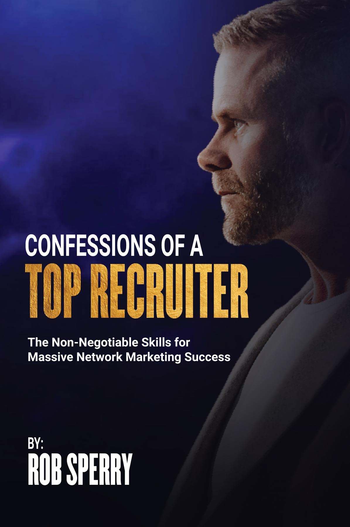 Confessions Of A Top Recruiter by Rob Sperry | Goodreads