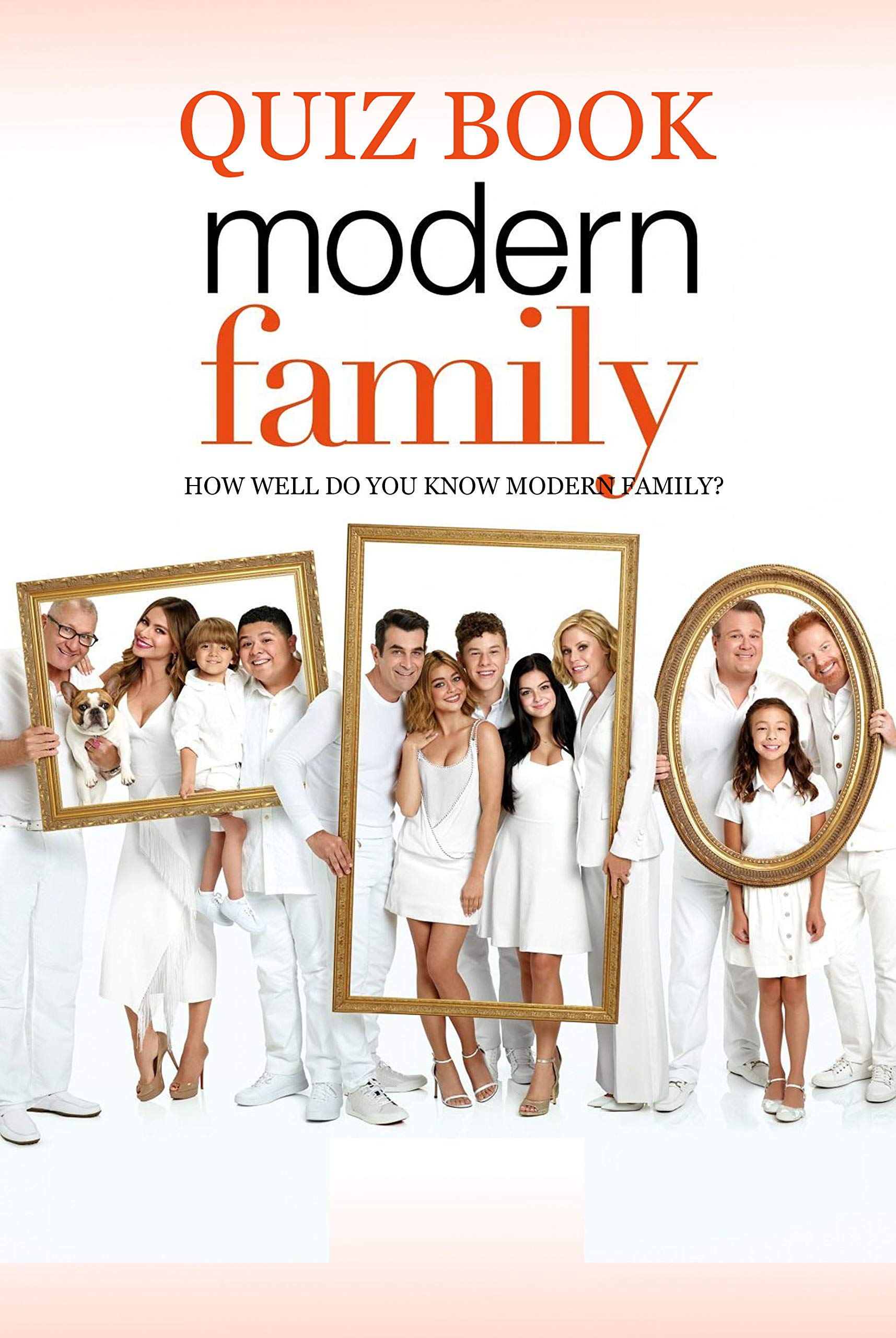 Modern Family Quiz Book: How Well Do You Know Modern Family?: The ...
