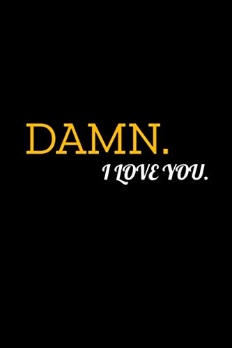 DAMN. I LOVE YOU.: Blank Lined Notebook. OriginaL by DIDI BADIDI ...