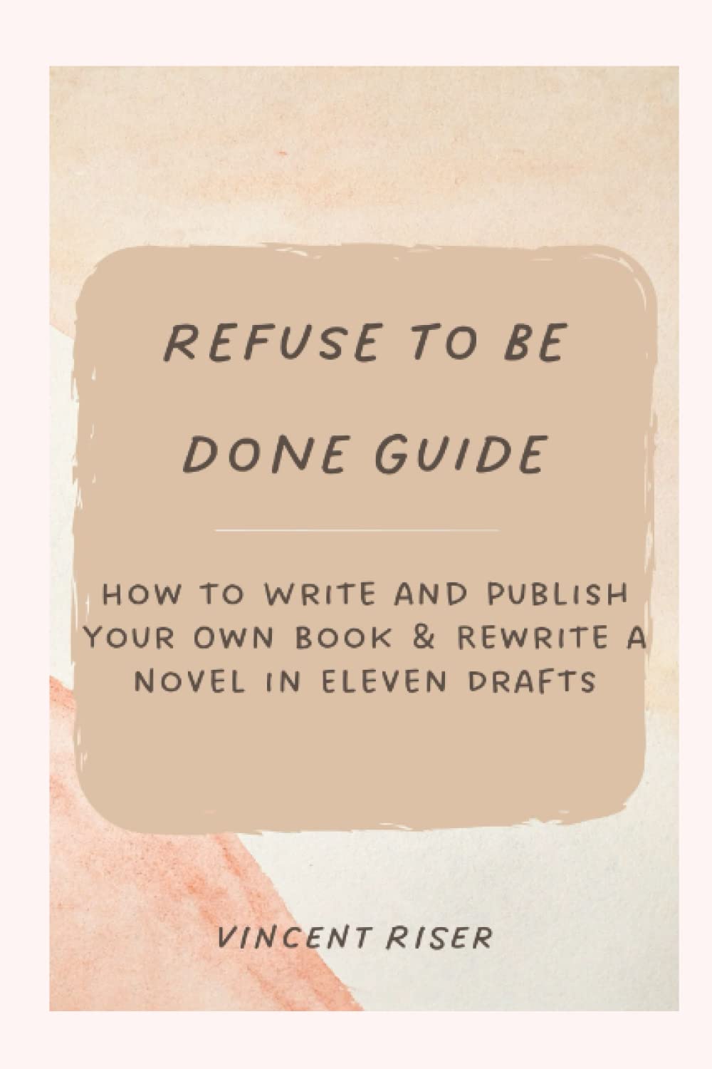 Refuse to Be Done Guide: How to Write and Publish Your Own Book ...