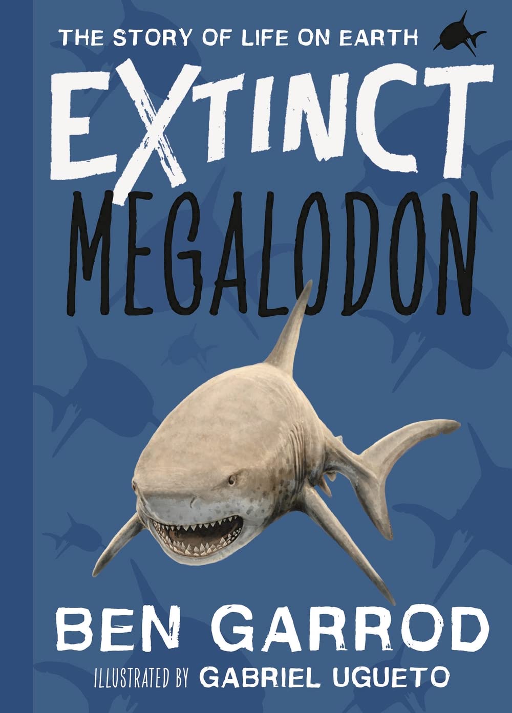 Megalodon (Extinct the Story of Life on Earth Book 6) by Ben Garrod ...