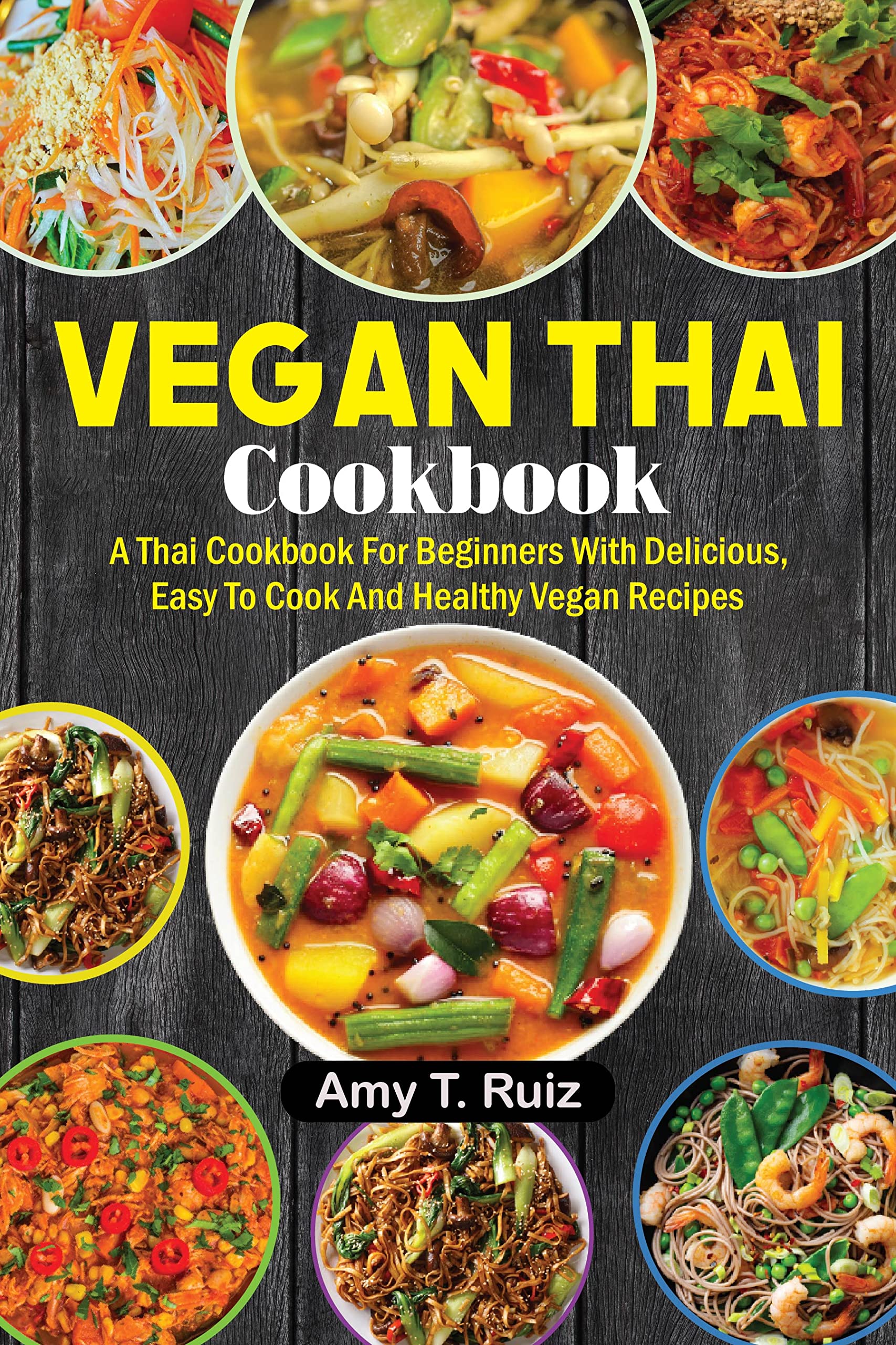 Vegan Thai Cookbook: A Thai Cookbook For Beginners With Delicious, Easy ...