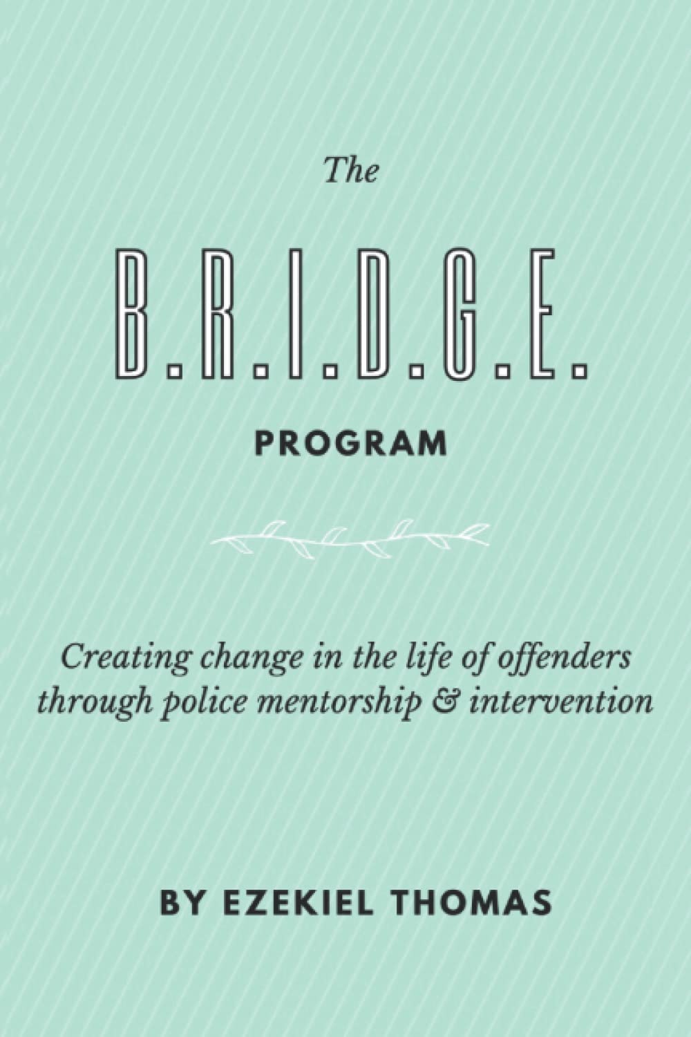 The B R I D G E Program Creating Change In The Life Of Offenders The B R I D G E Program Creating Change In The Life Of Offenders