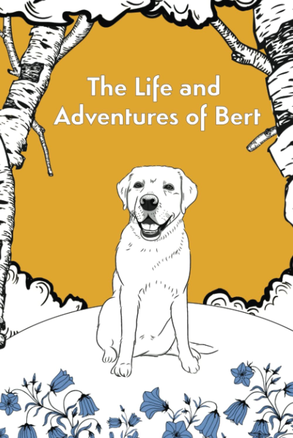 The Life and Adventures of Bert: Golden Labrador; from escaping a ...