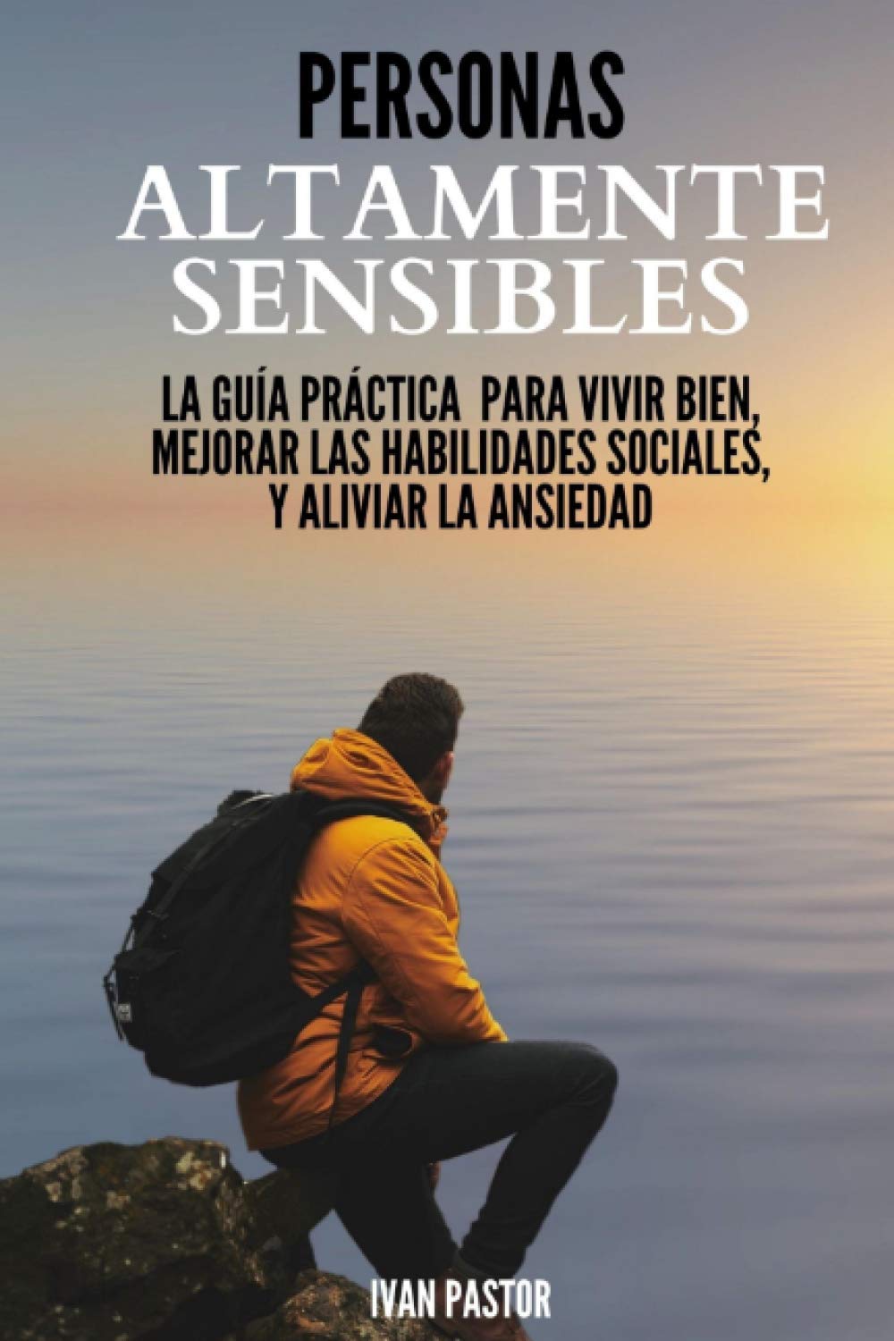 Persona Altamente Sensibles: La guía práctica para vivir bien, mejorar ...