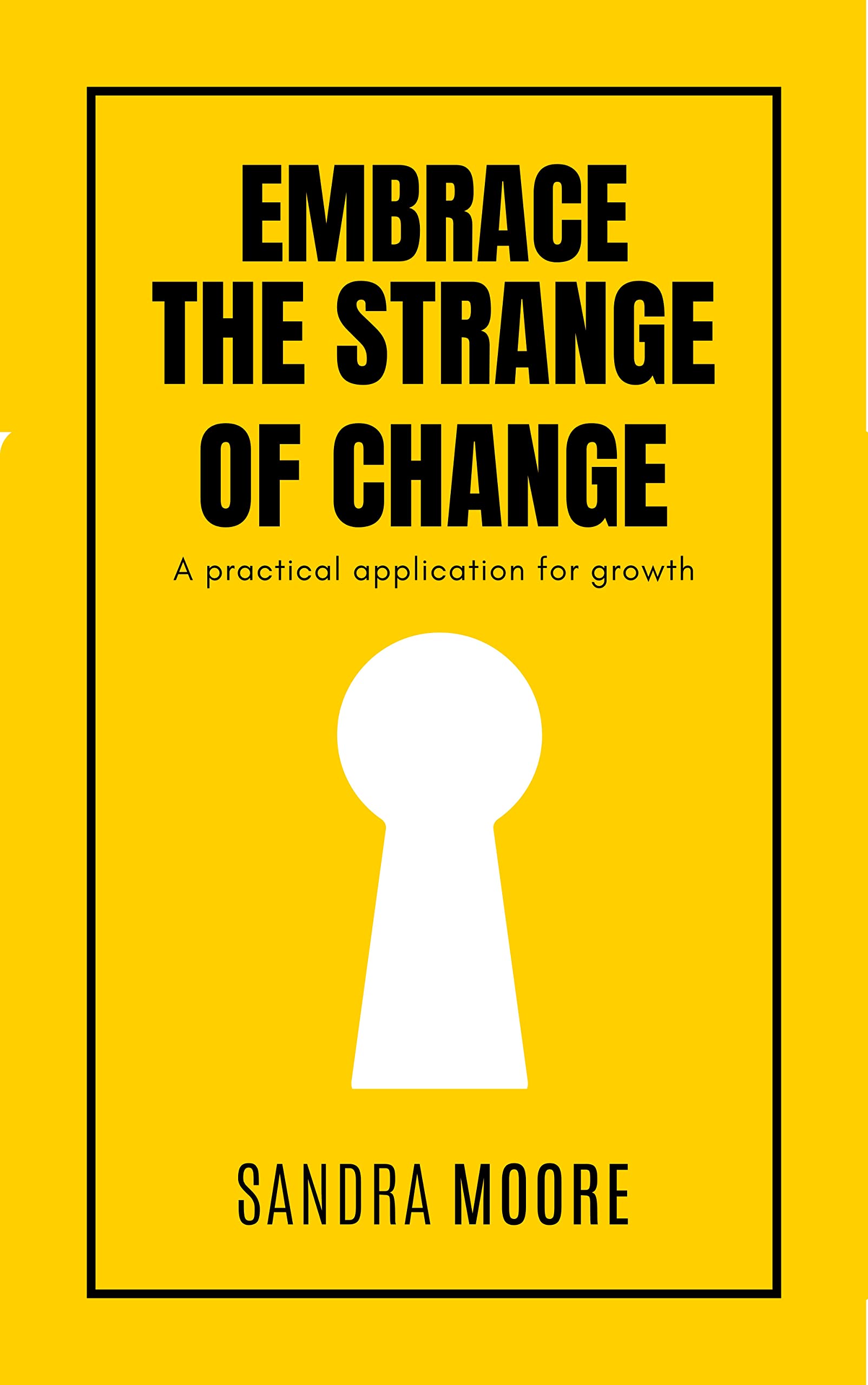 Embrace the Strange of Change: A practical application for change by ...