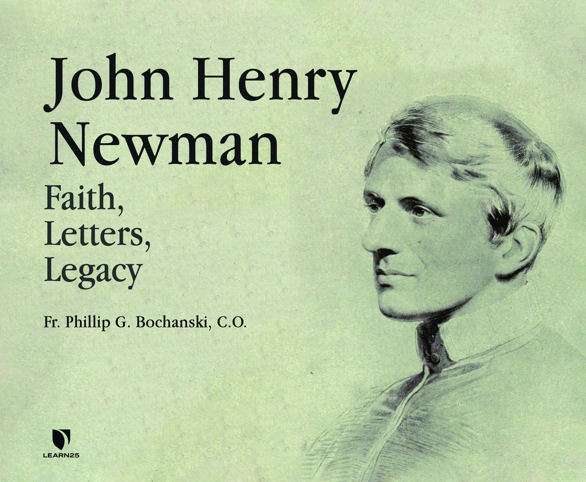 John Henry Newman: Faith, Letters, Legacy by Father Philip G. Bochanski ...