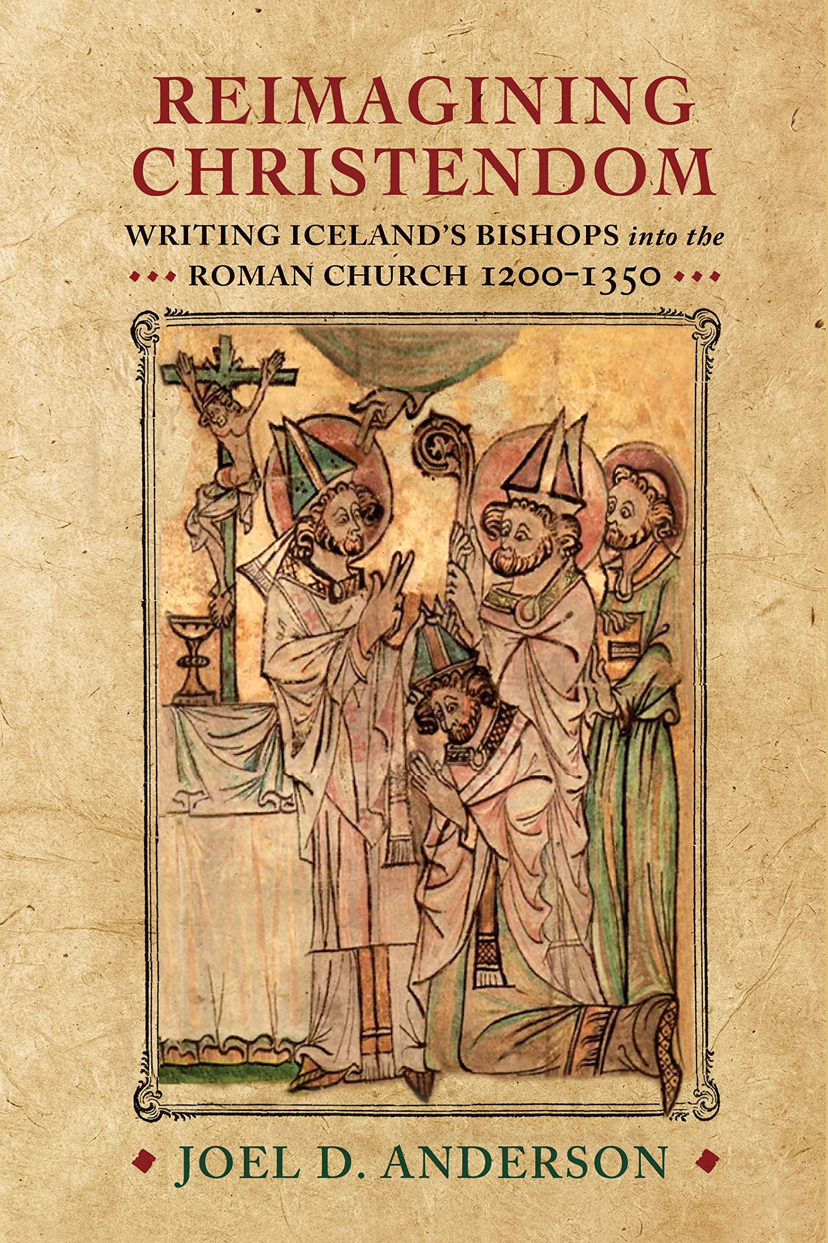 Reimagining Christendom: Writing Iceland's Bishops into the Roman ...