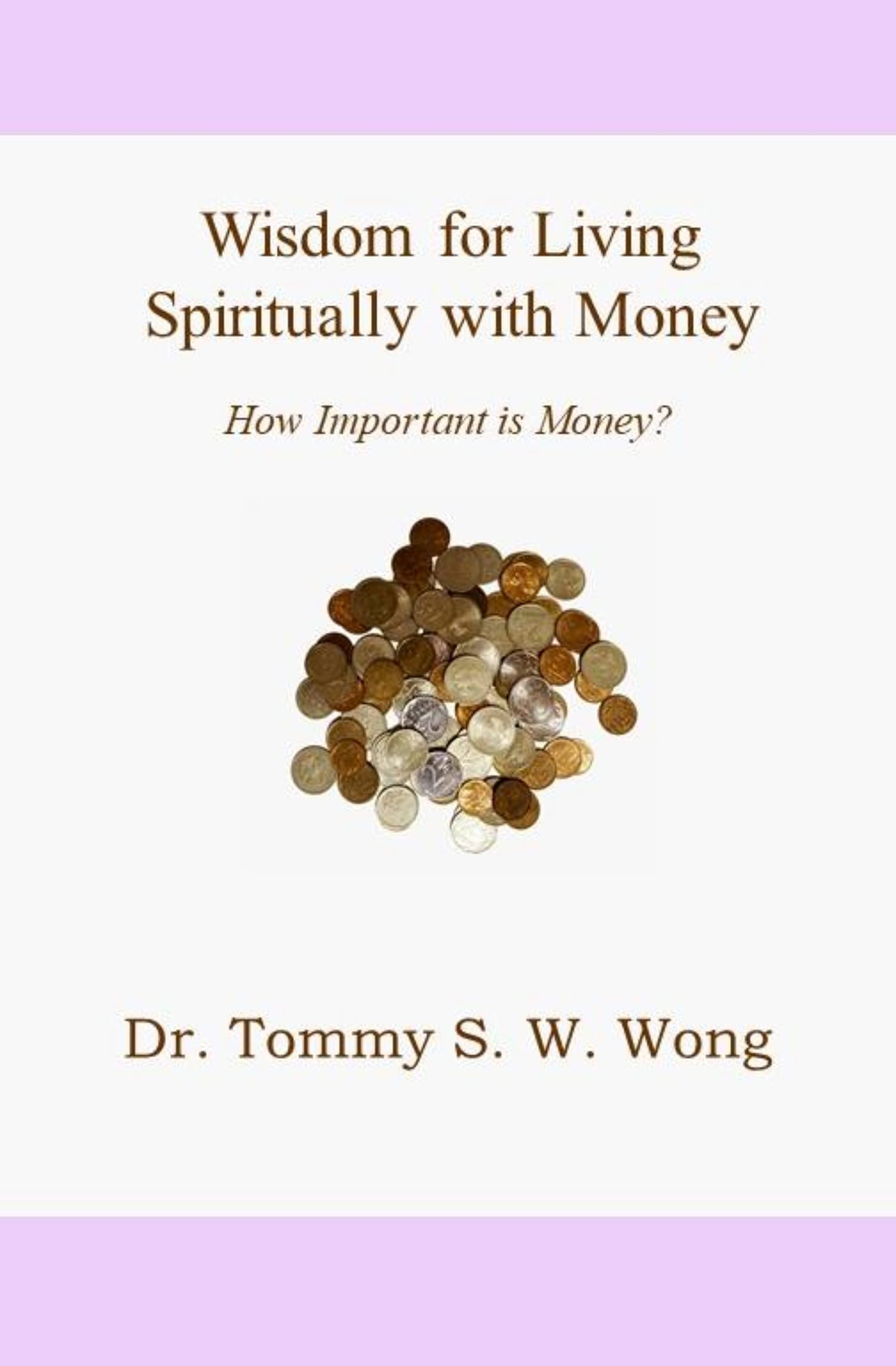 Wisdom for Living Spiritually with Money: How Important is Money? by Dr ...