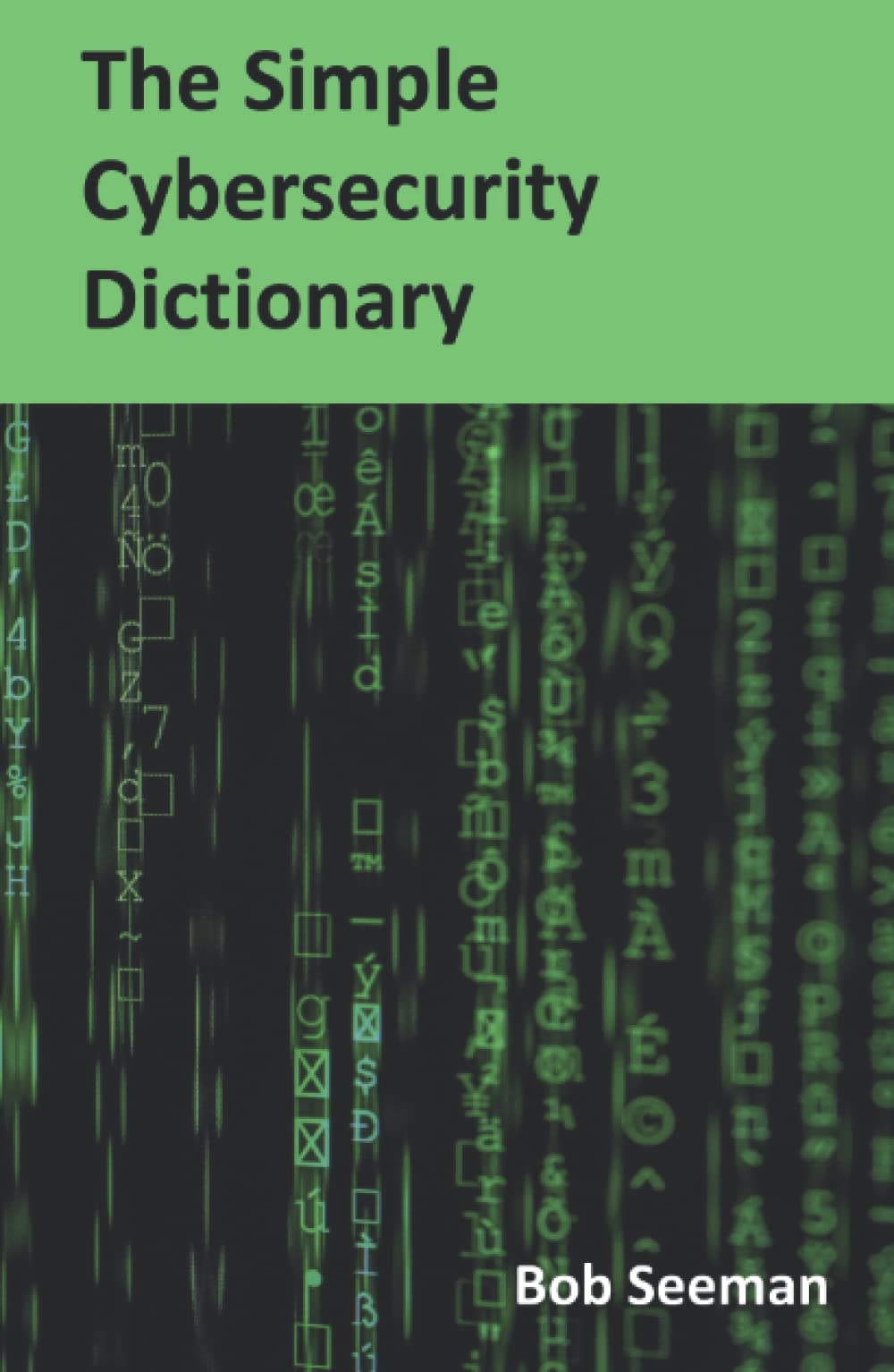 The Simple Cybersecurity Dictionary by Bob Seeman | Goodreads
