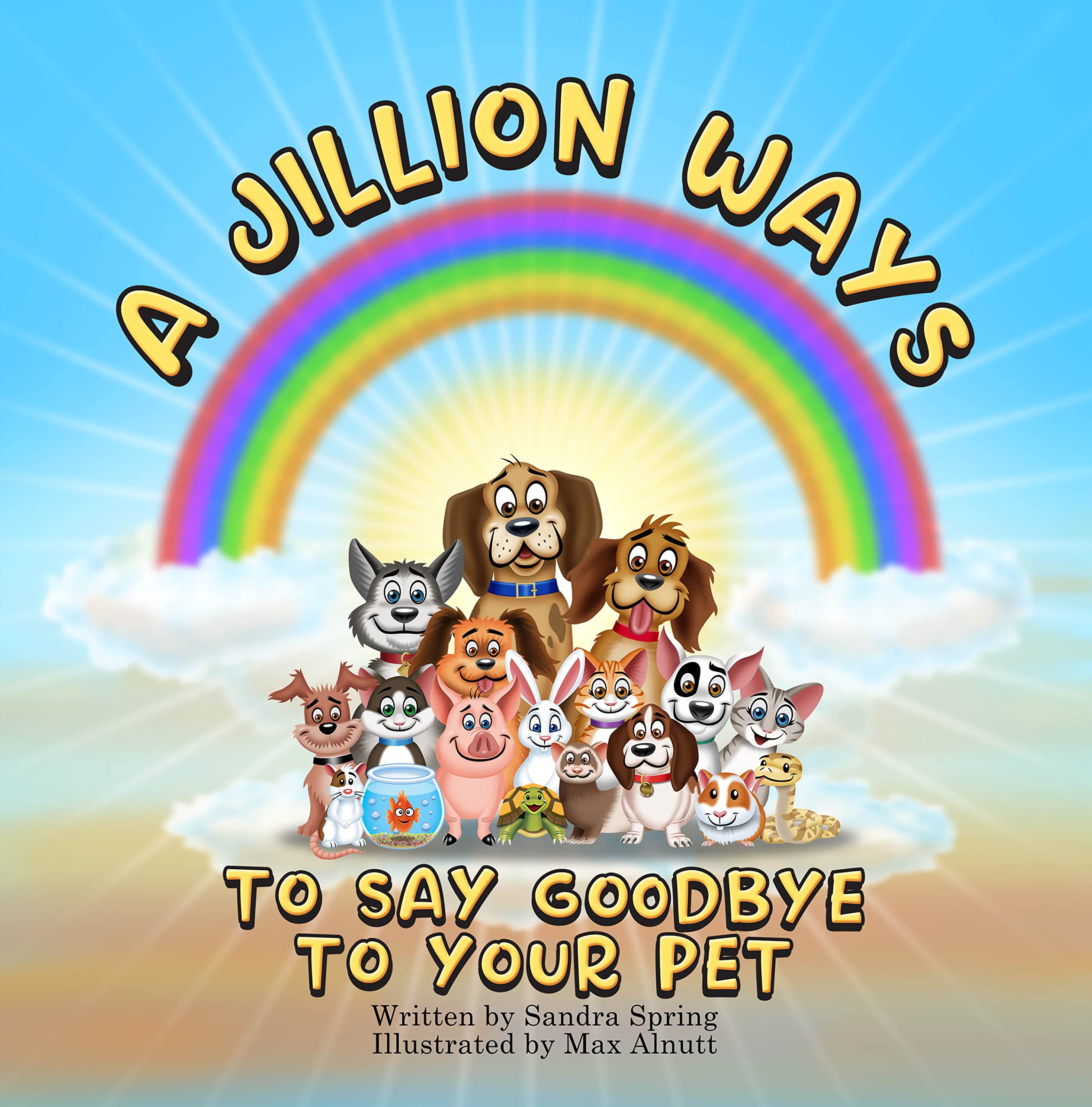 A Jillion Ways To Say Goodbye To Your Pet by Sandra Spring | Goodreads