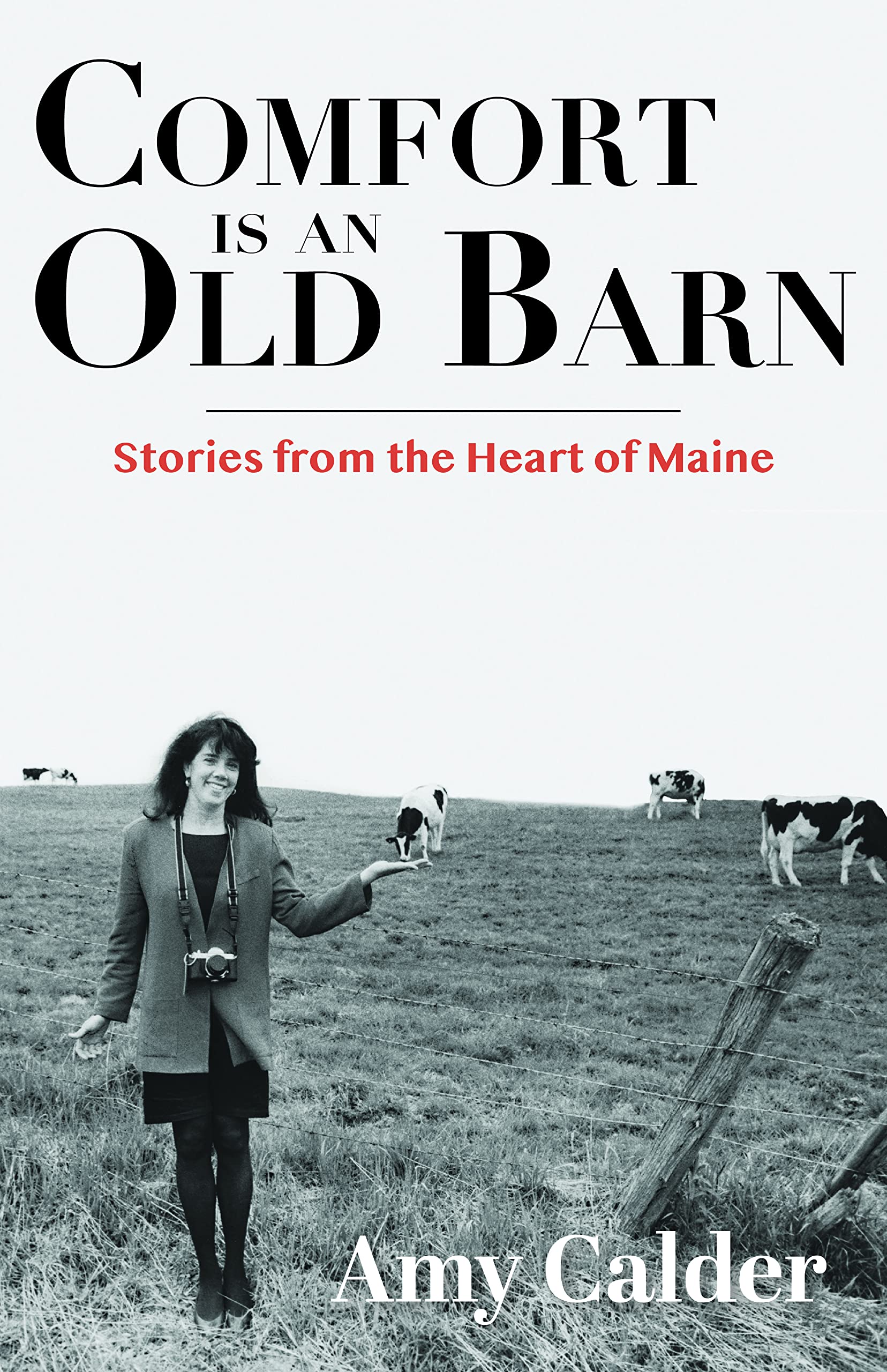 Comfort is an Old Barn: Stories from the Heart of Maine by Amy Calder ...