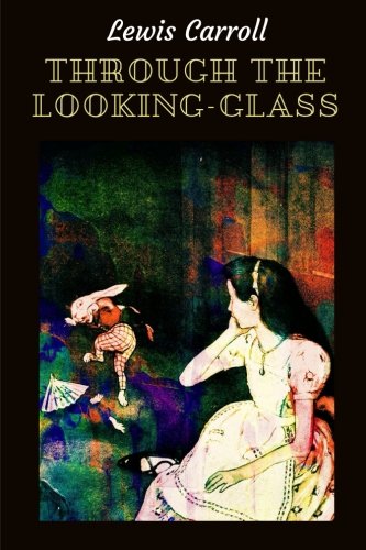 Through the Looking-Glass by Lewis Carroll: Through the Looking-Glass ...
