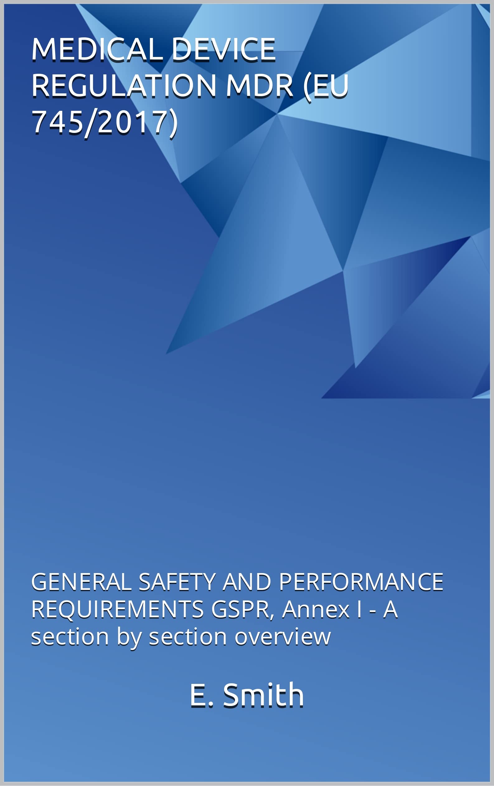MEDICAL DEVICE REGULATION MDR (EU 745/2017): GENERAL SAFETY AND PERFORMANCE REQUIREMENTS GSPR ...