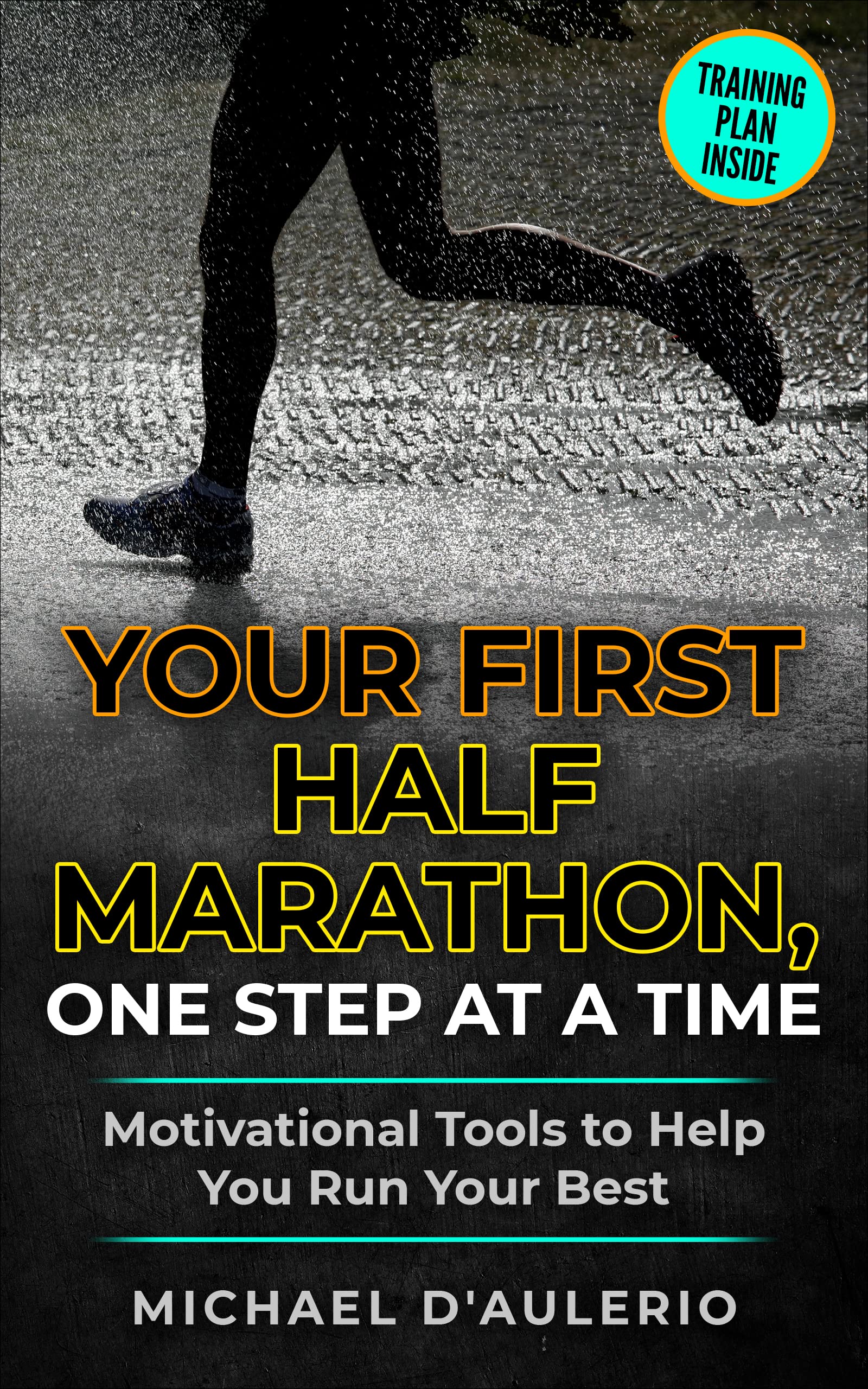 Your First Half Marathon, One Step at a Time: Motivational Tools to ...