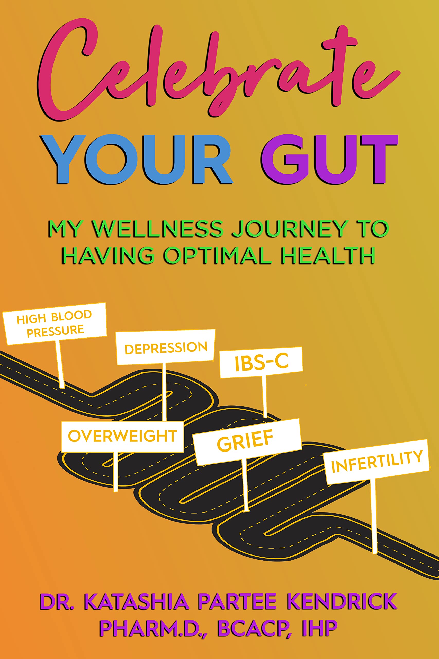 Celebrate Your Gut: My Wellness Journey To Having Optimal Health by ...