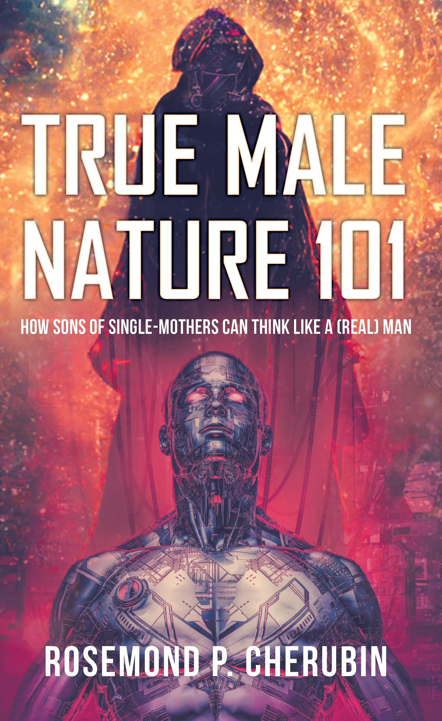 TRUE MALE NATURE 101: How Sons of Single-Mothers Can Think Like A (REAL ...