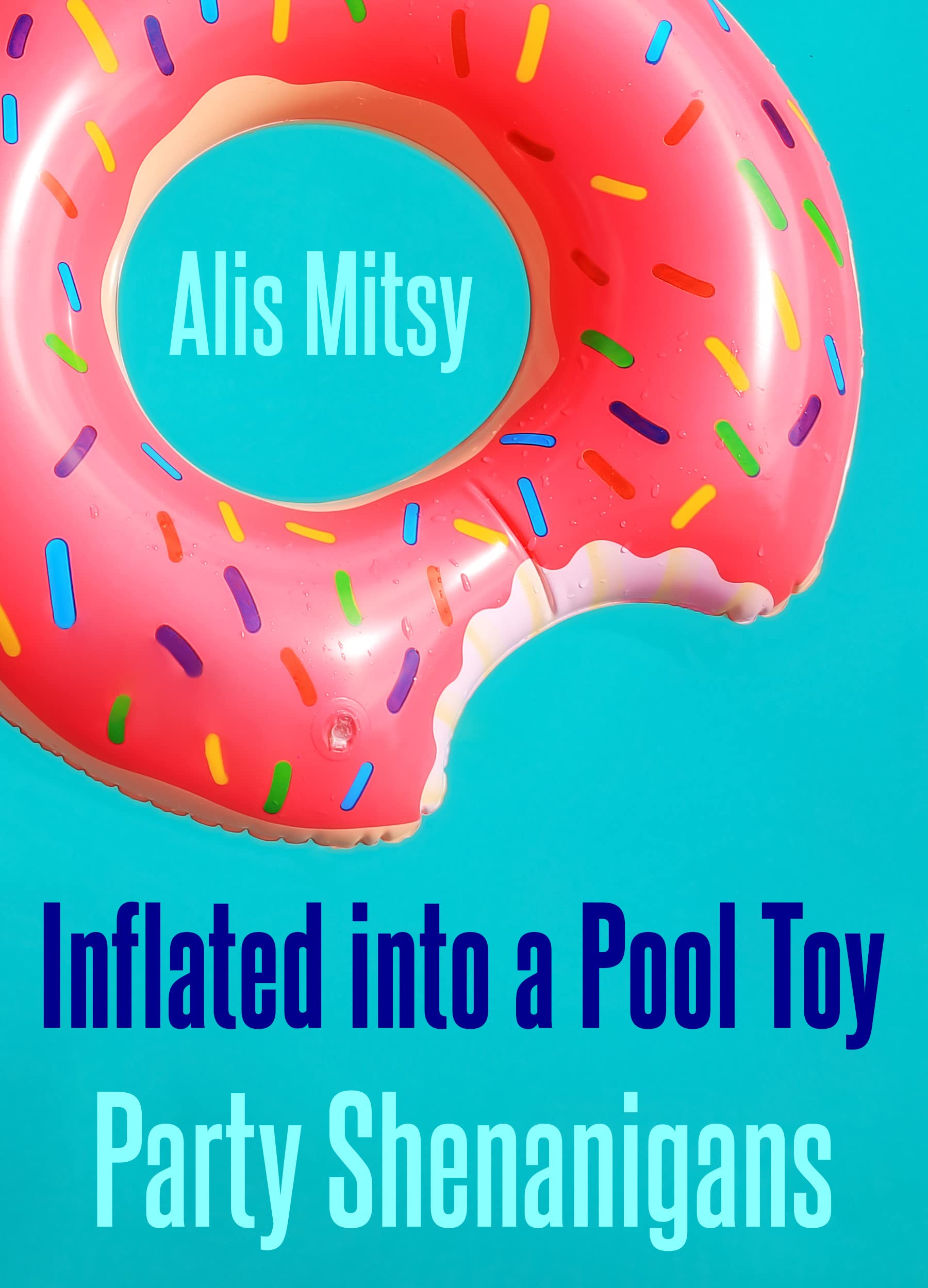 Inflated into a Pool Toy: Party Shenanigans by Alis Mitsy | Goodreads