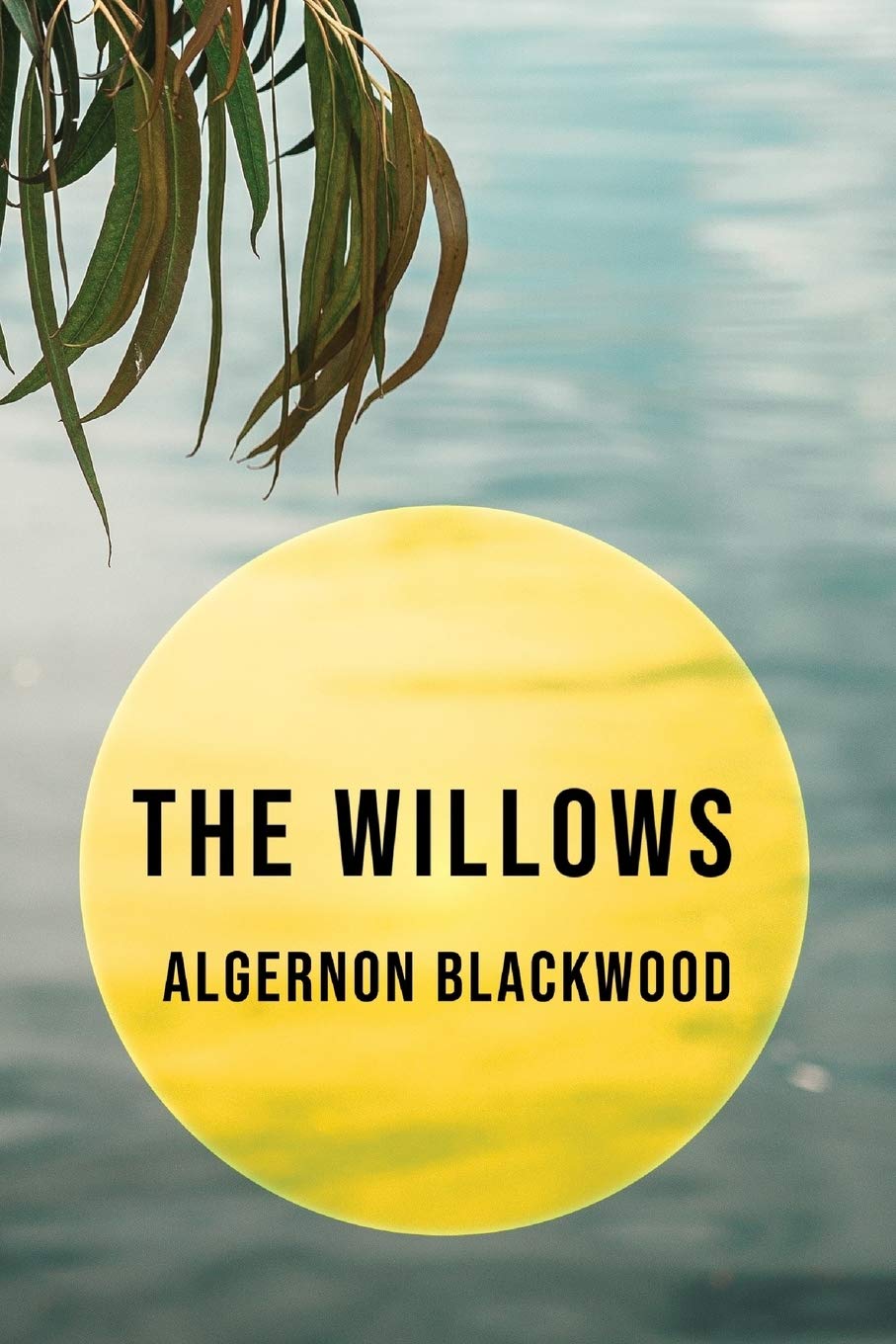 The Willows (Illustrated) by Algernon Blackwood | Goodreads