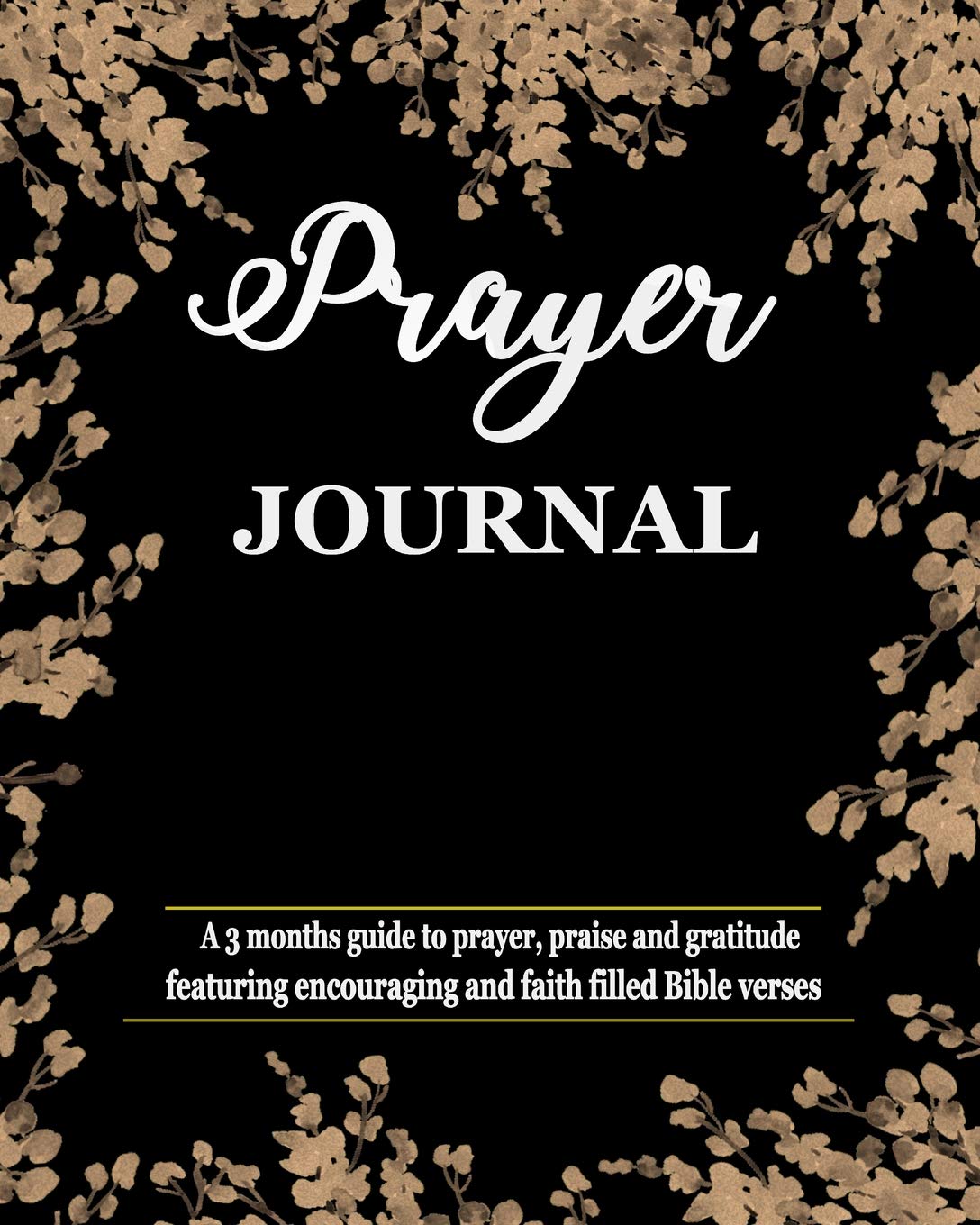 Prayer Journal: A 3 months guide to prayer, praise & gratitude ...