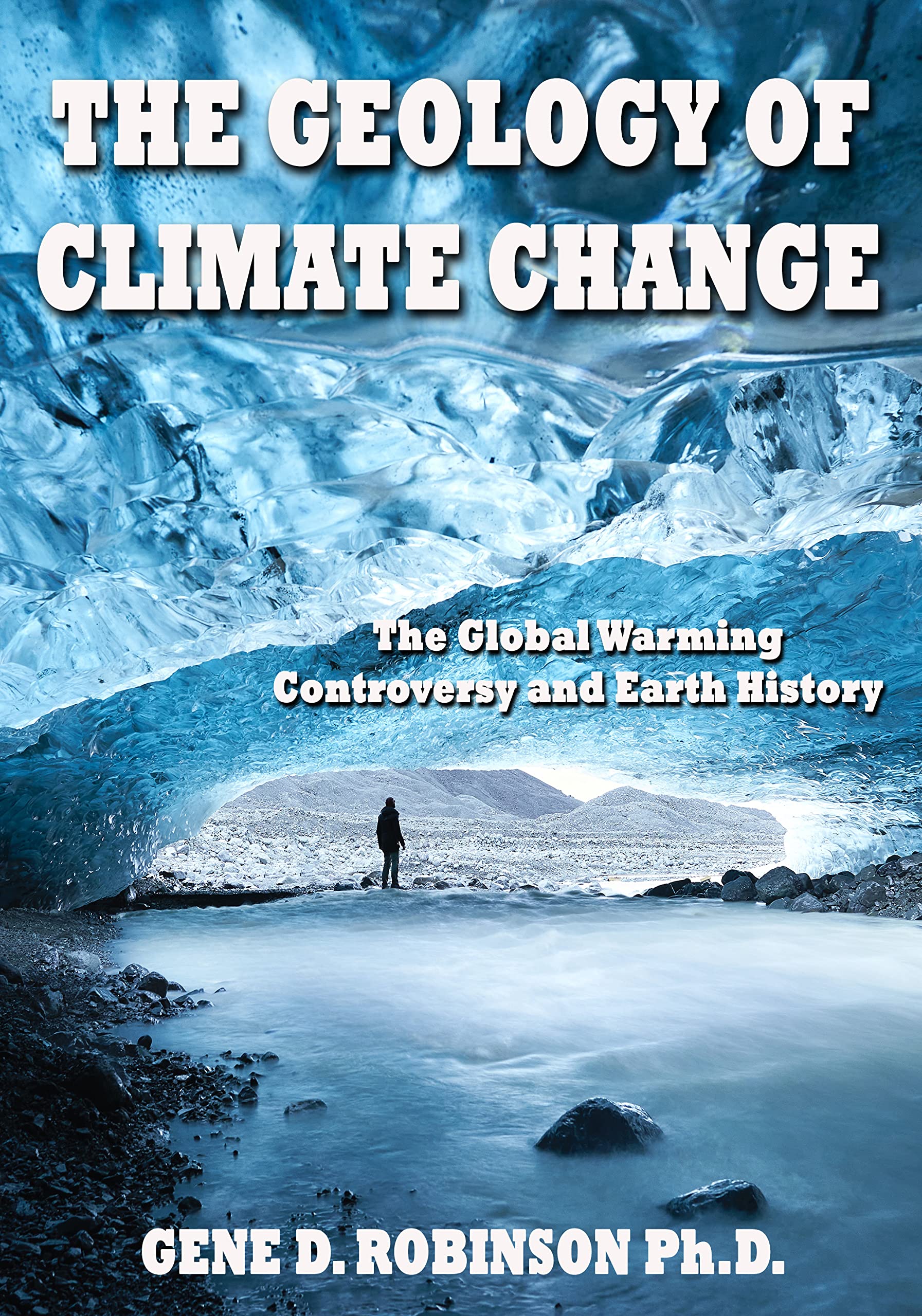 THE GEOLOGY OF CLIMATE CHANGE: The Global Warming Controversy and Earth ...