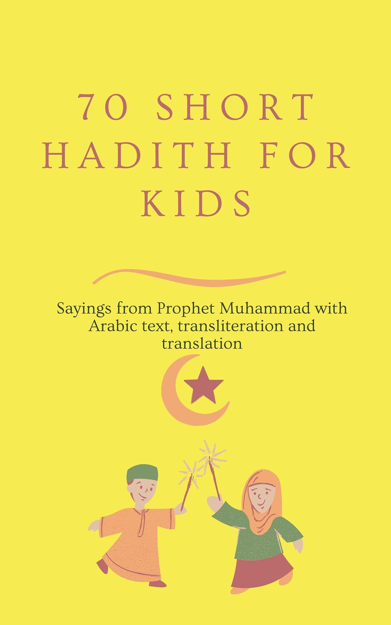 70 Short Hadith for Kids: Sayings from Prophet Muhammad with Arabic ...