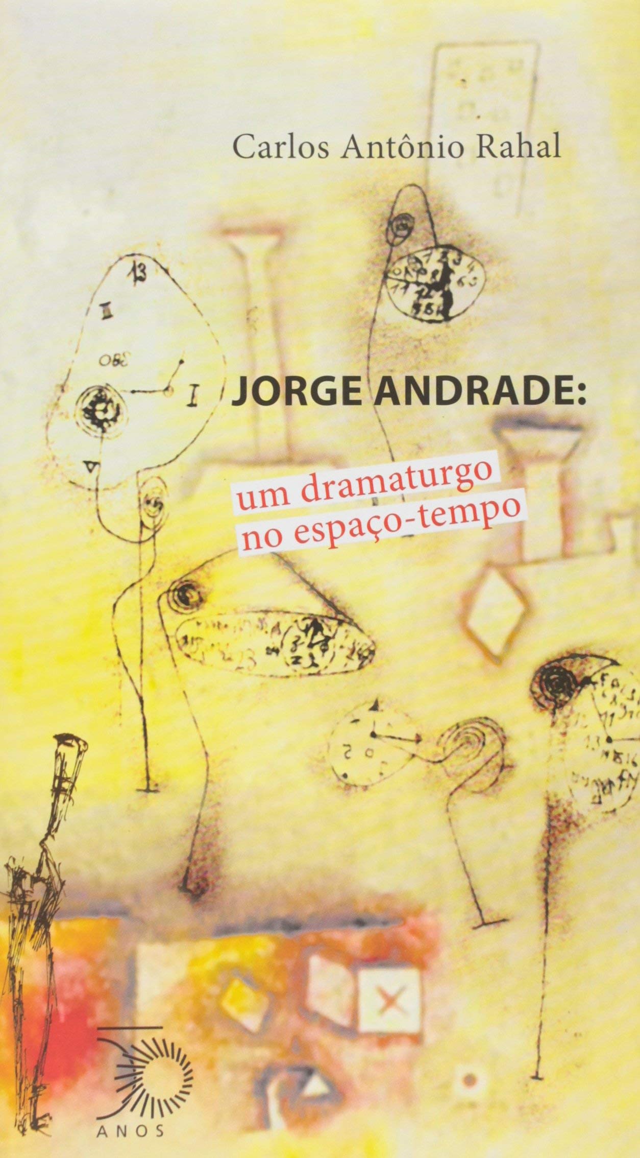 Jorge Andrade: um dramaturgo no espaço-tempo by Carlos Antônio Rahal ...