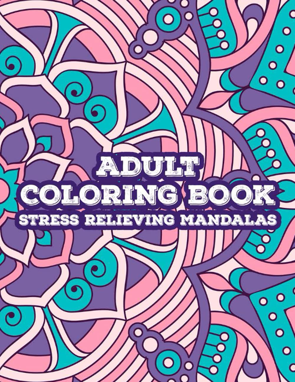 Adult Coloring Book Stress Relieving Mandalas: Therapeutic Coloring ...