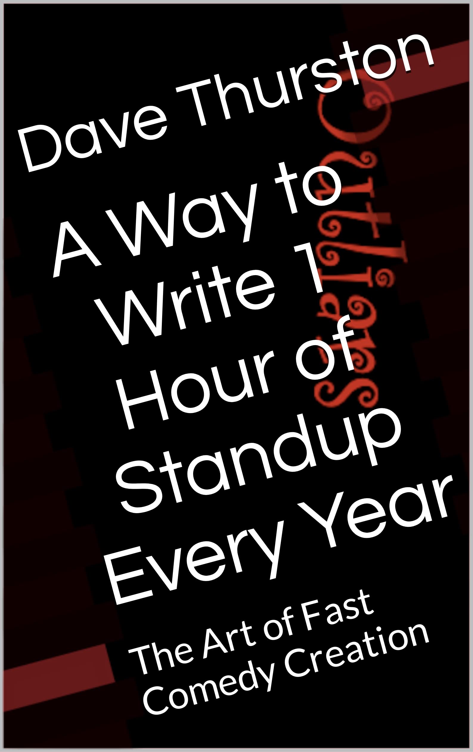 A Way to Write 1 Hour of Standup Every Year: The Art of Fast Comedy ...