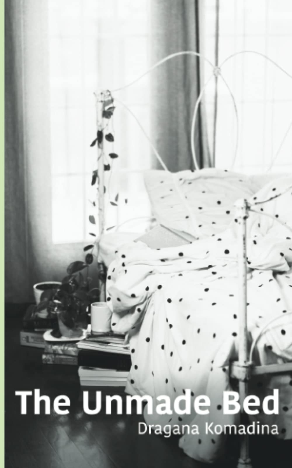 The Unmade Bed by Dragana Komadina | Goodreads