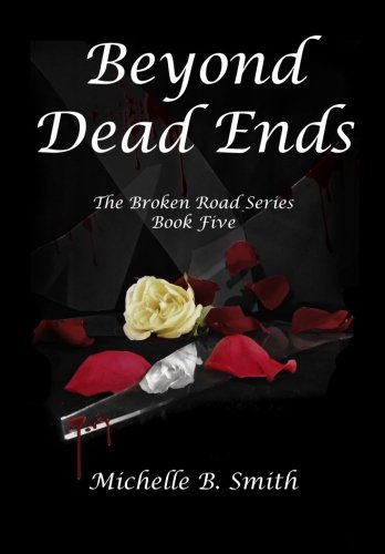 Beyond Dead Ends (The Broken Road) by Michelle B. Smith | Goodreads