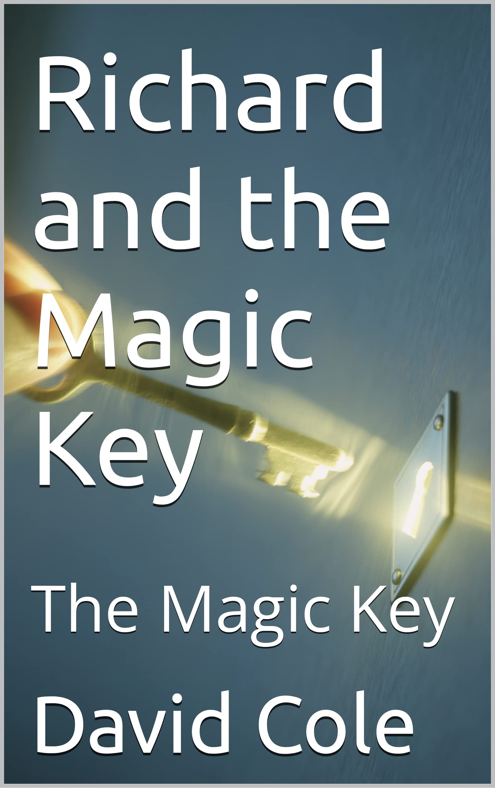Richard and the Magic Key: The Magic Key by David Cole | Goodreads