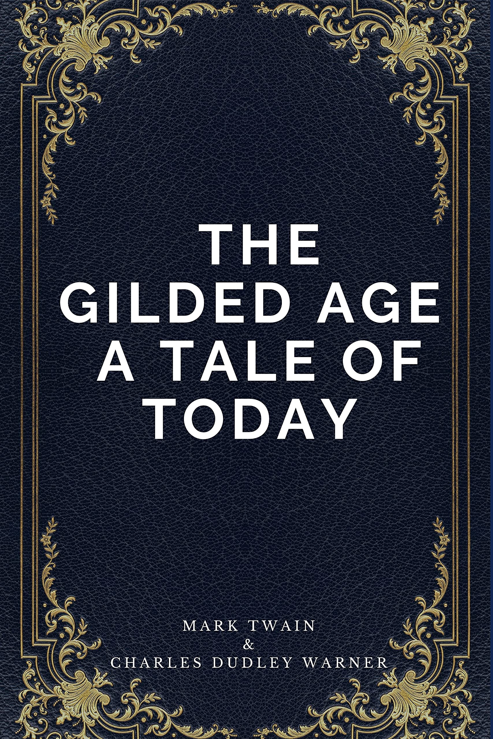 THE GILDED AGE A TALE OF TODAY BY MARK TWAIN AND CHARLES DUDLEY WARNER ...