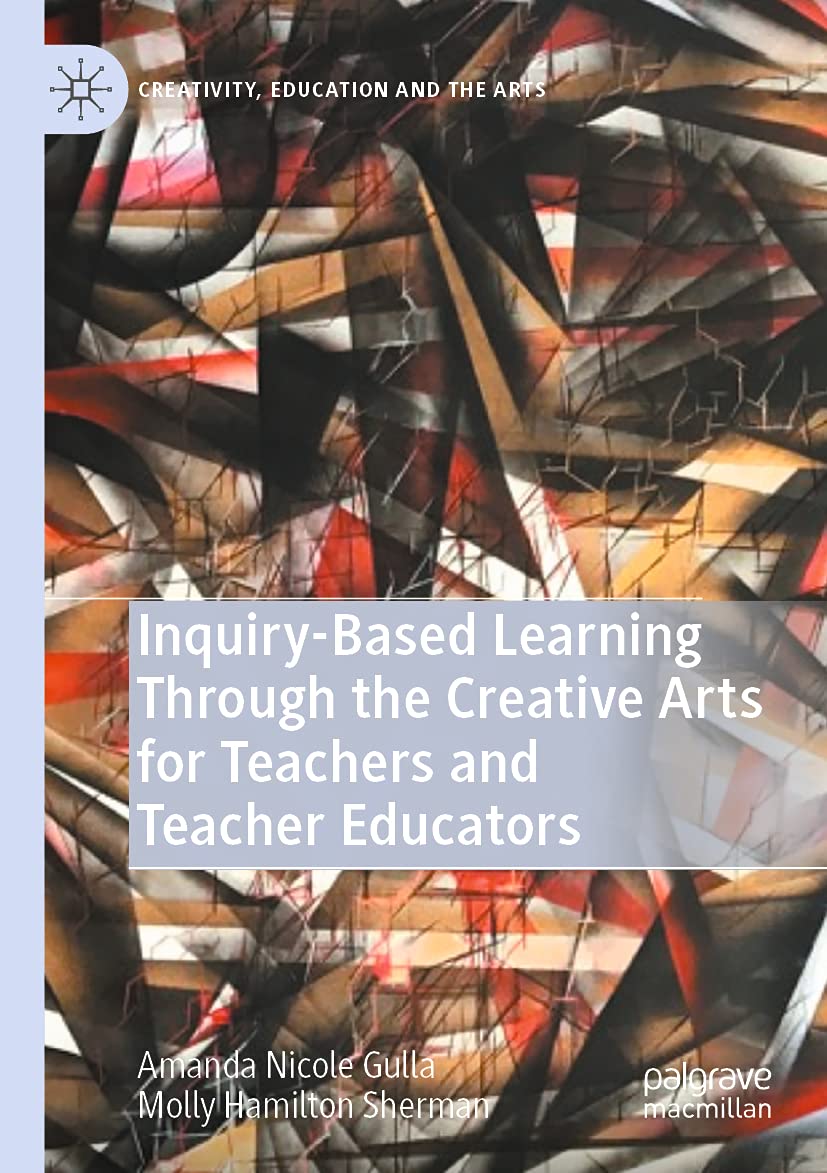 Inquiry-Based Learning Through the Creative Arts for Teachers and ...