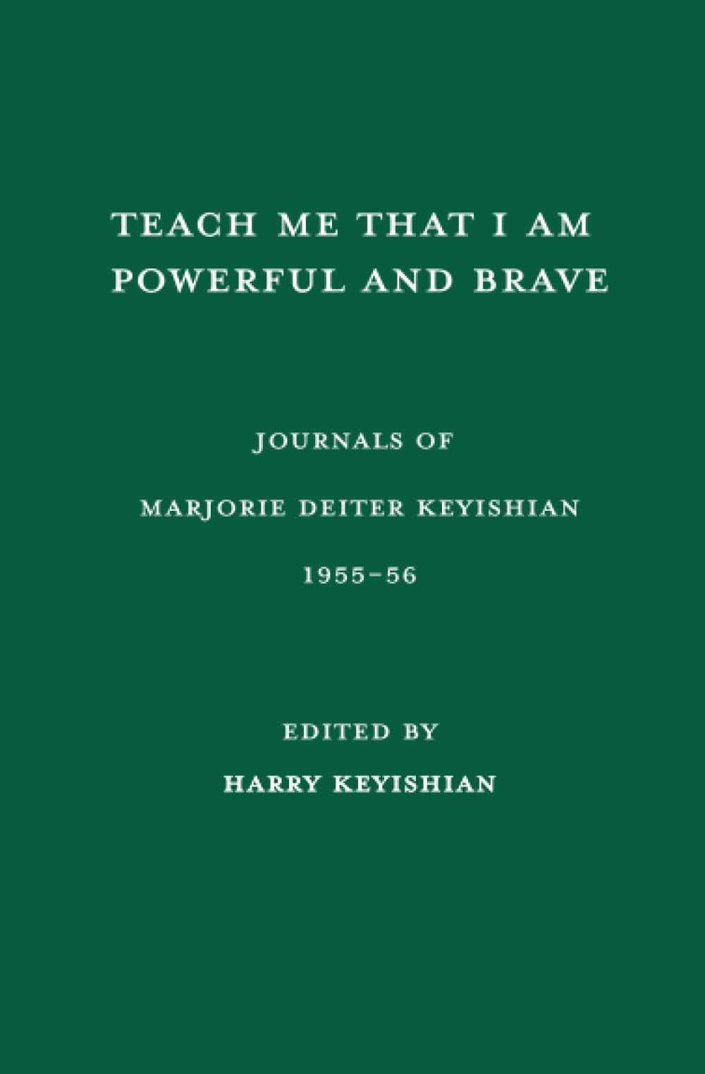 Teach Me that I Am Powerful and Brave: Journals of Marjorie Deiter ...