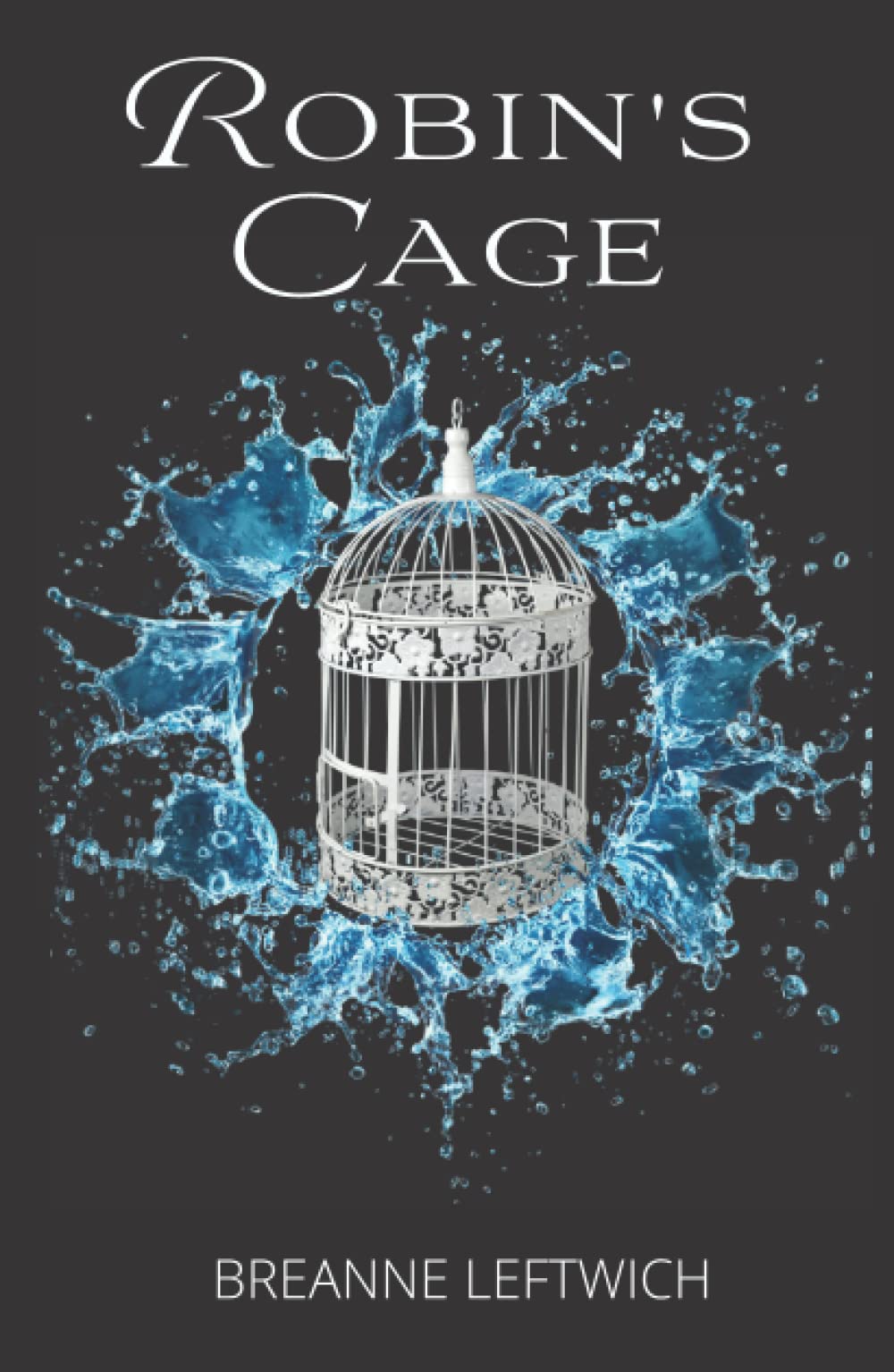 Robin's Cage by Breanne Leftwich | Goodreads
