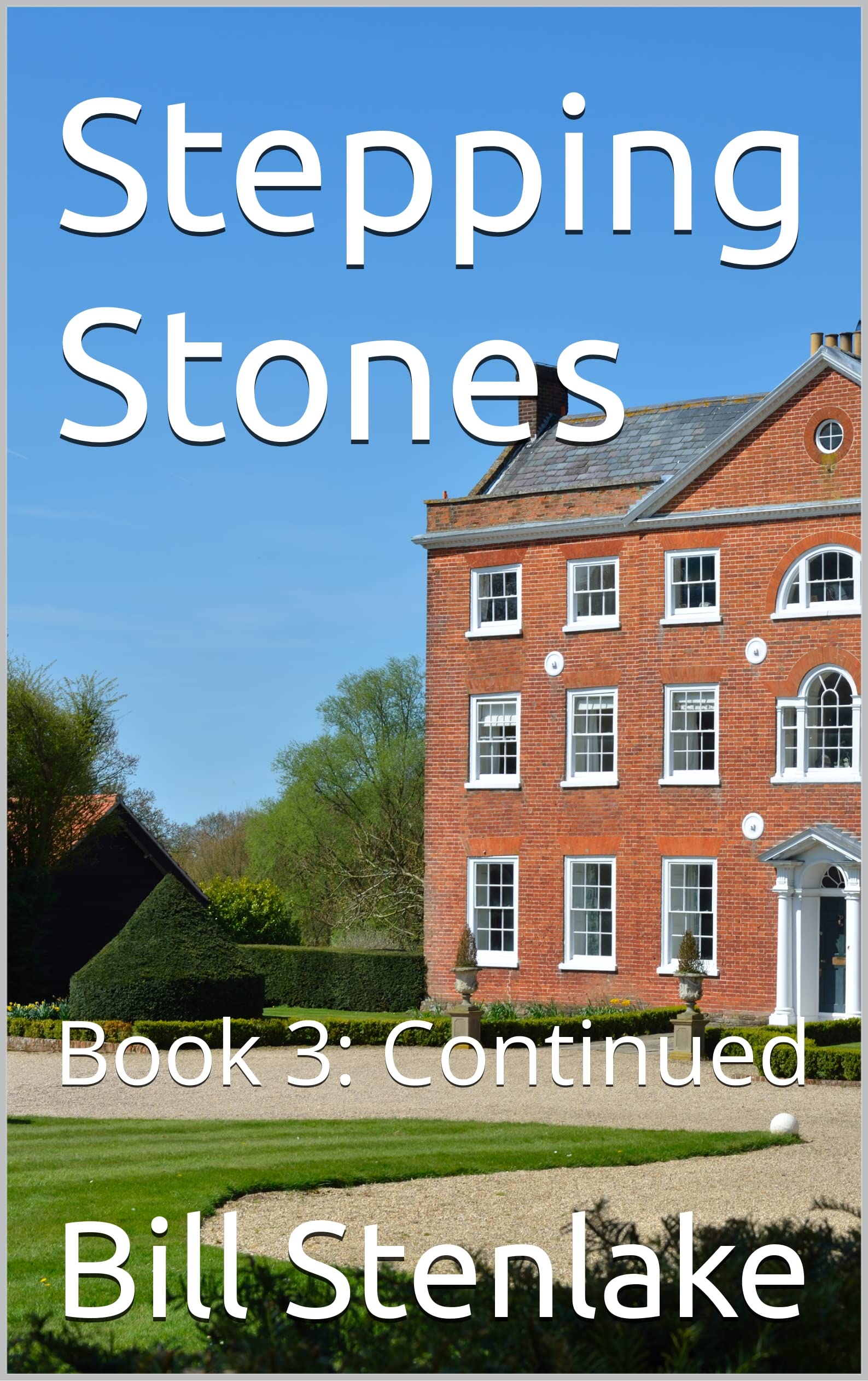 Stepping Stones: Book 3: Continued by Bill Stenlake | Goodreads
