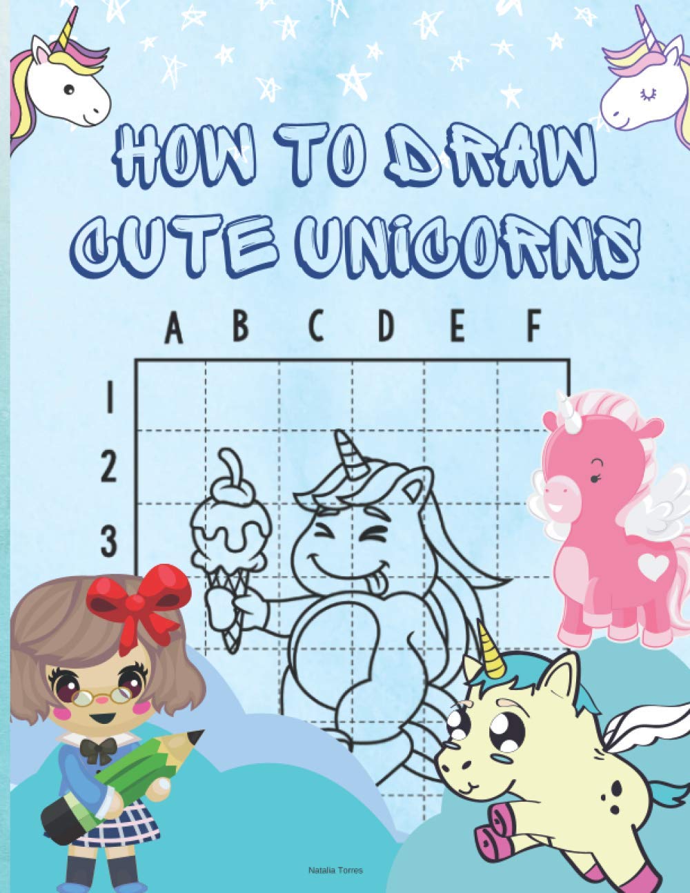 HOW TO DRAW CUTE UNICORNS: A Step-by-Step Drawing and Activity Book for ...