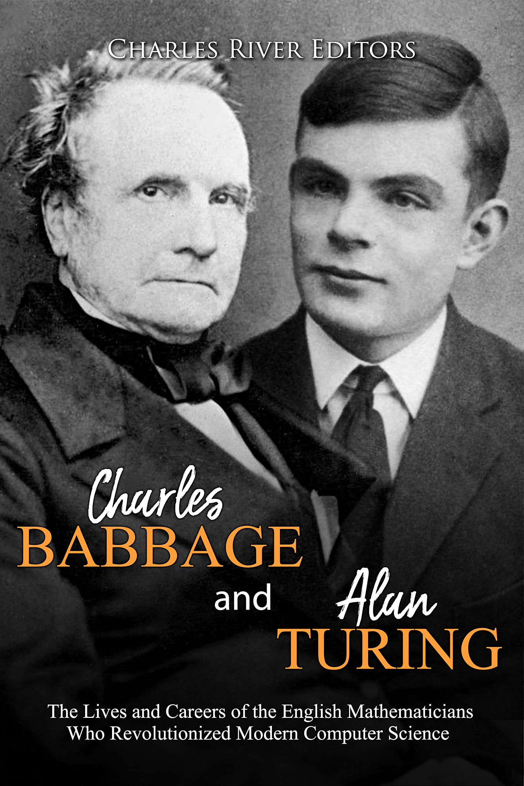 Charles Babbage and Alan Turing: The Lives and Careers of the English ...