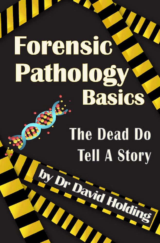Forensic Pathology Basics: The Dead Do Tell A Story by Dr David Holding ...