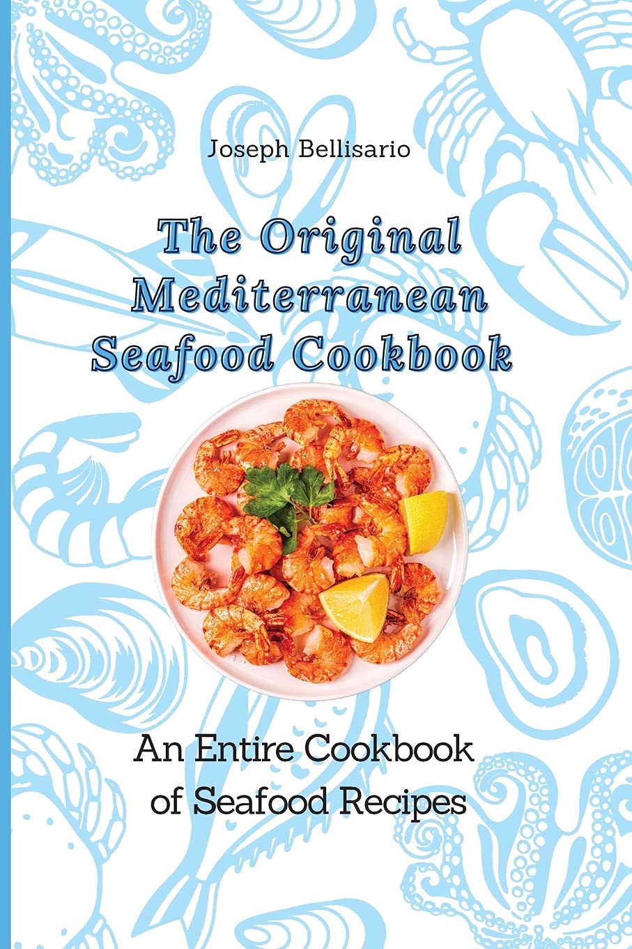 The Original Mediterranean Seafood Cookbook: An Entire Cookbook of ...