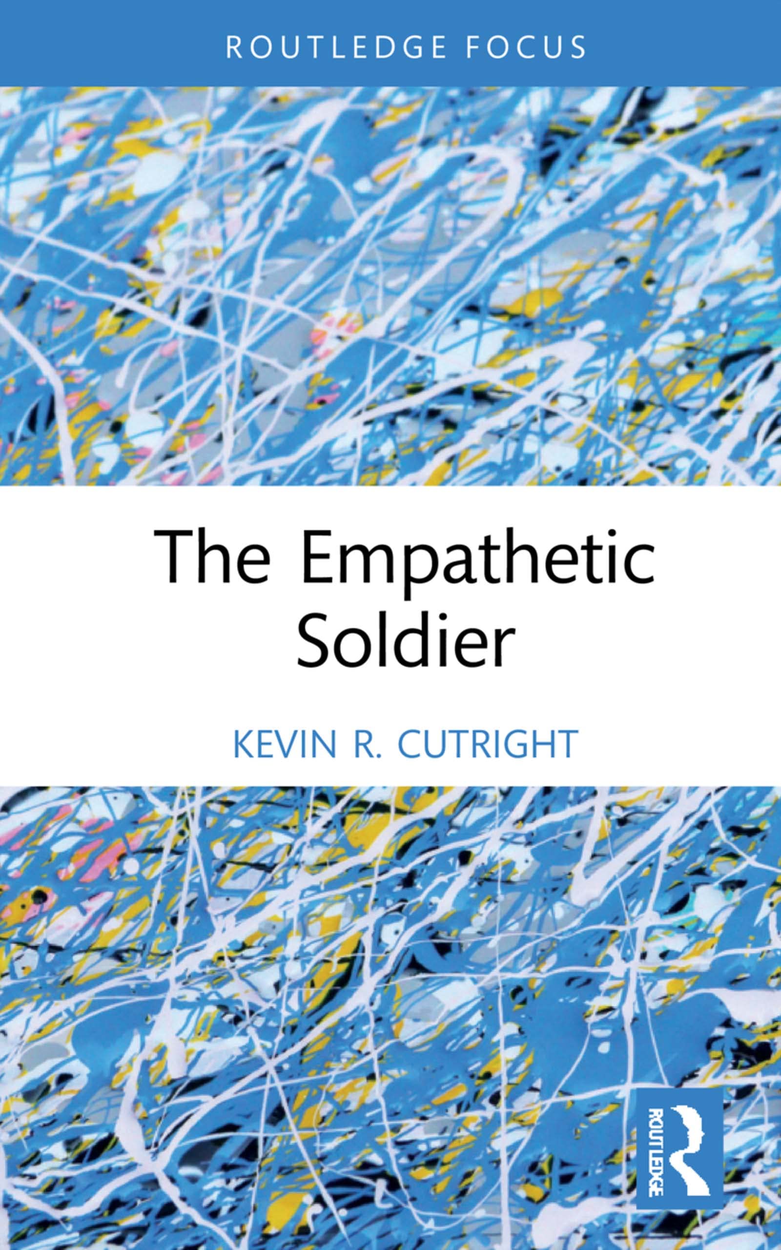 The Empathetic Soldier (War, Conflict and Ethics) by Kevin R Cutright ...