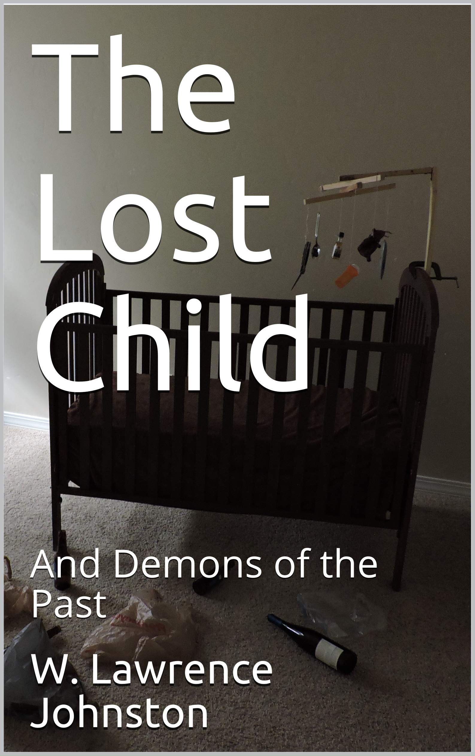 The Lost Child: And Demons of the Past by W. Lawrence Johnston | Goodreads