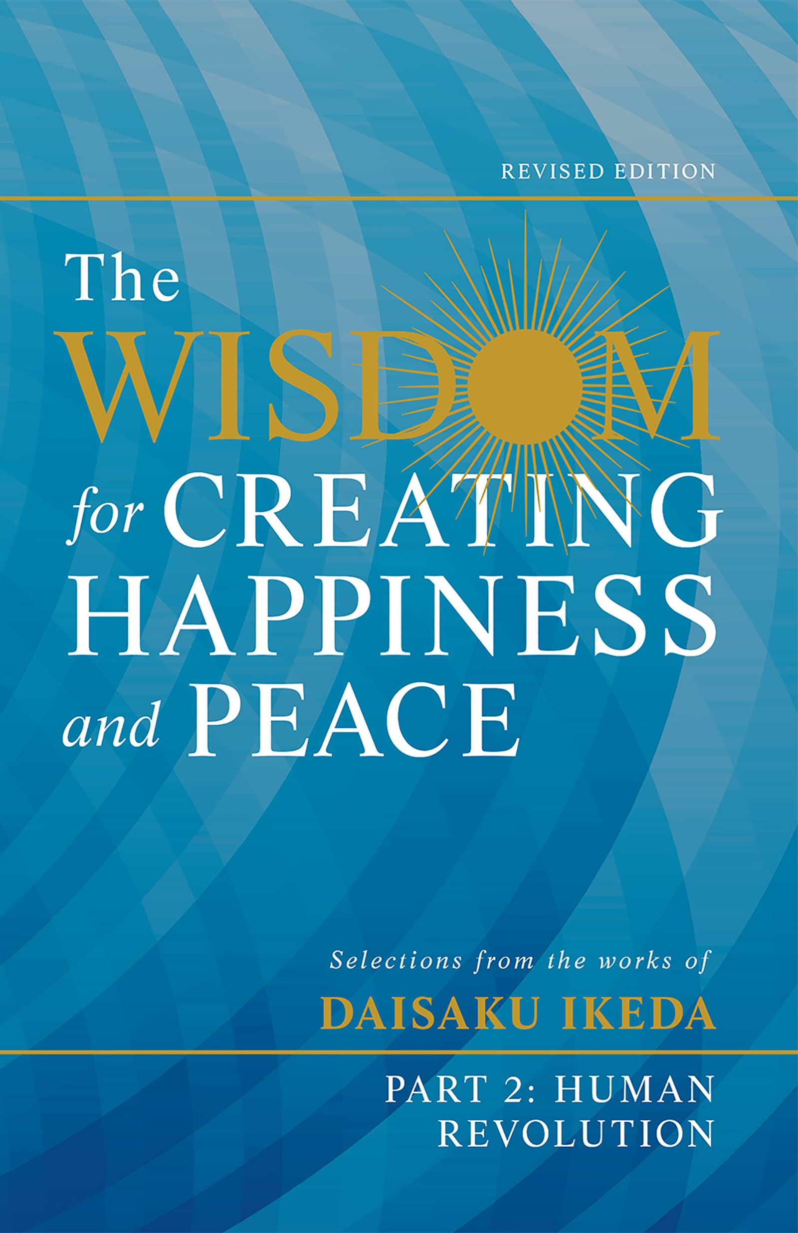 The Wisdom for Creating Happiness and Peace, Part 2, Revied Edition: Selections From the Works ...