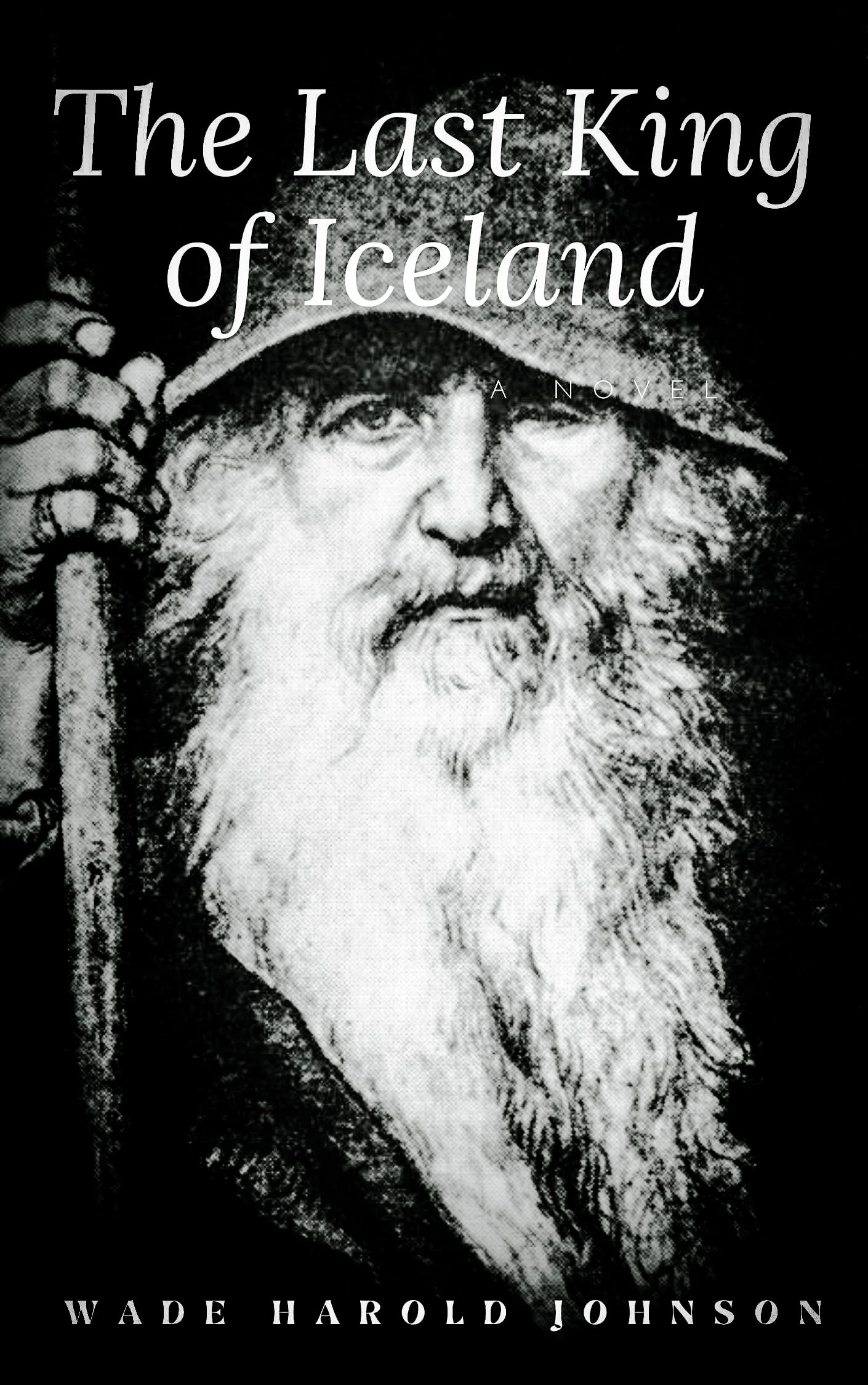The Last King of Iceland by Wade Harold Johnson | Goodreads