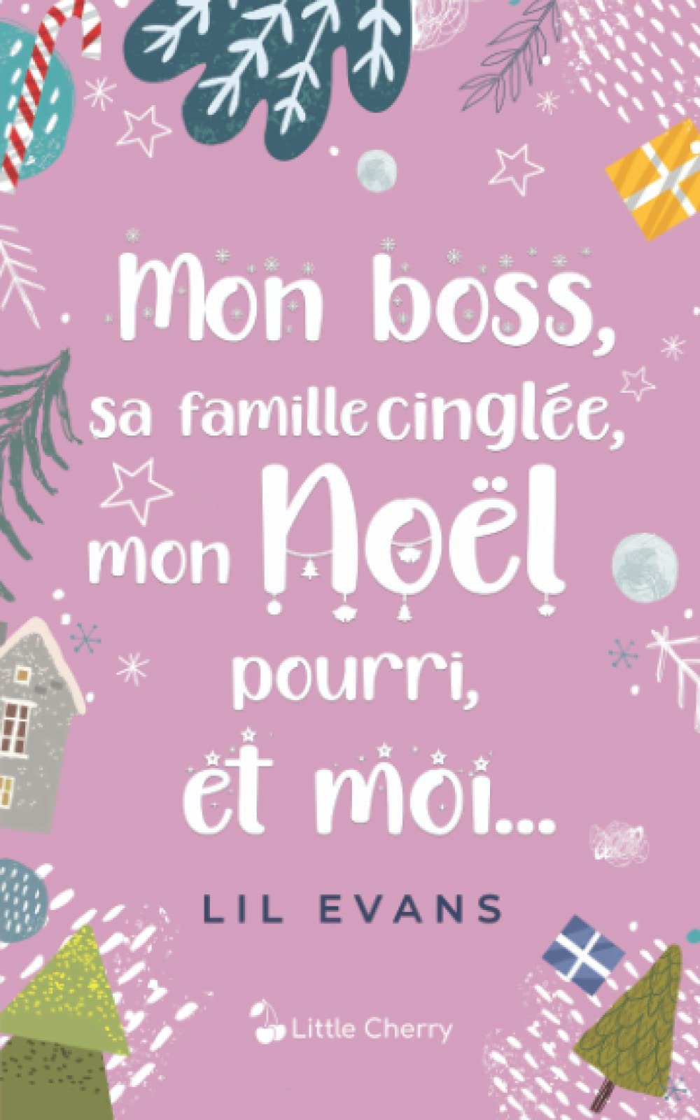 Mon boss, sa famille cinglée, mon Noël pourri, et moi... by Lil Evans ...