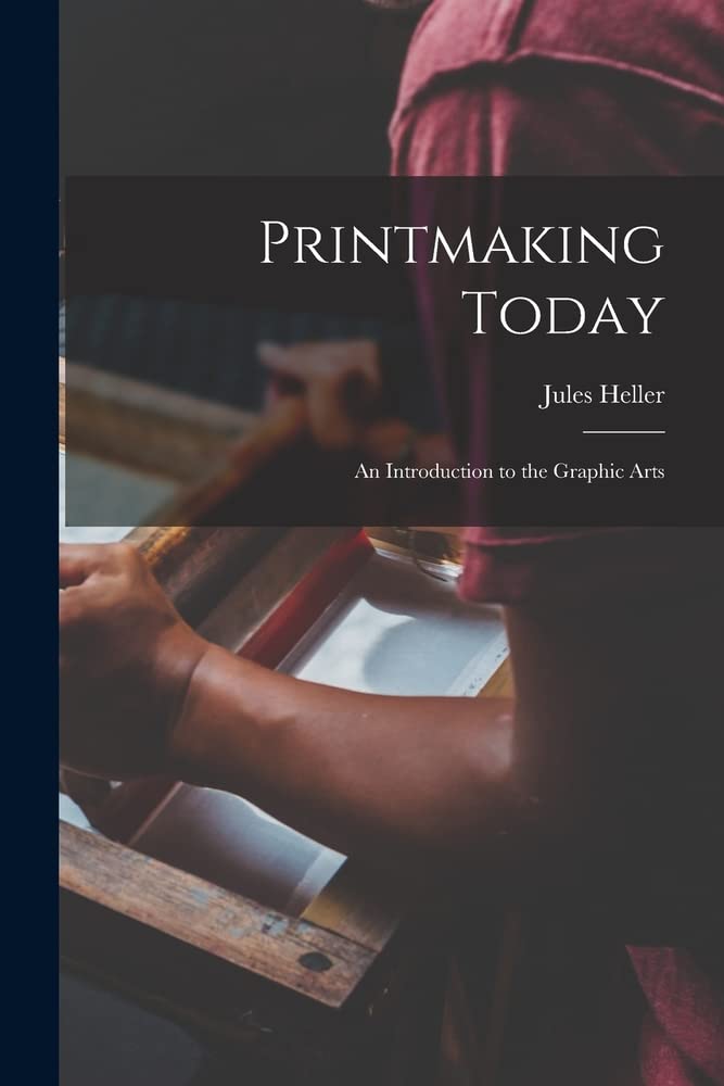 Printmaking Today; an Introduction to the Graphic Arts by Jules Heller ...