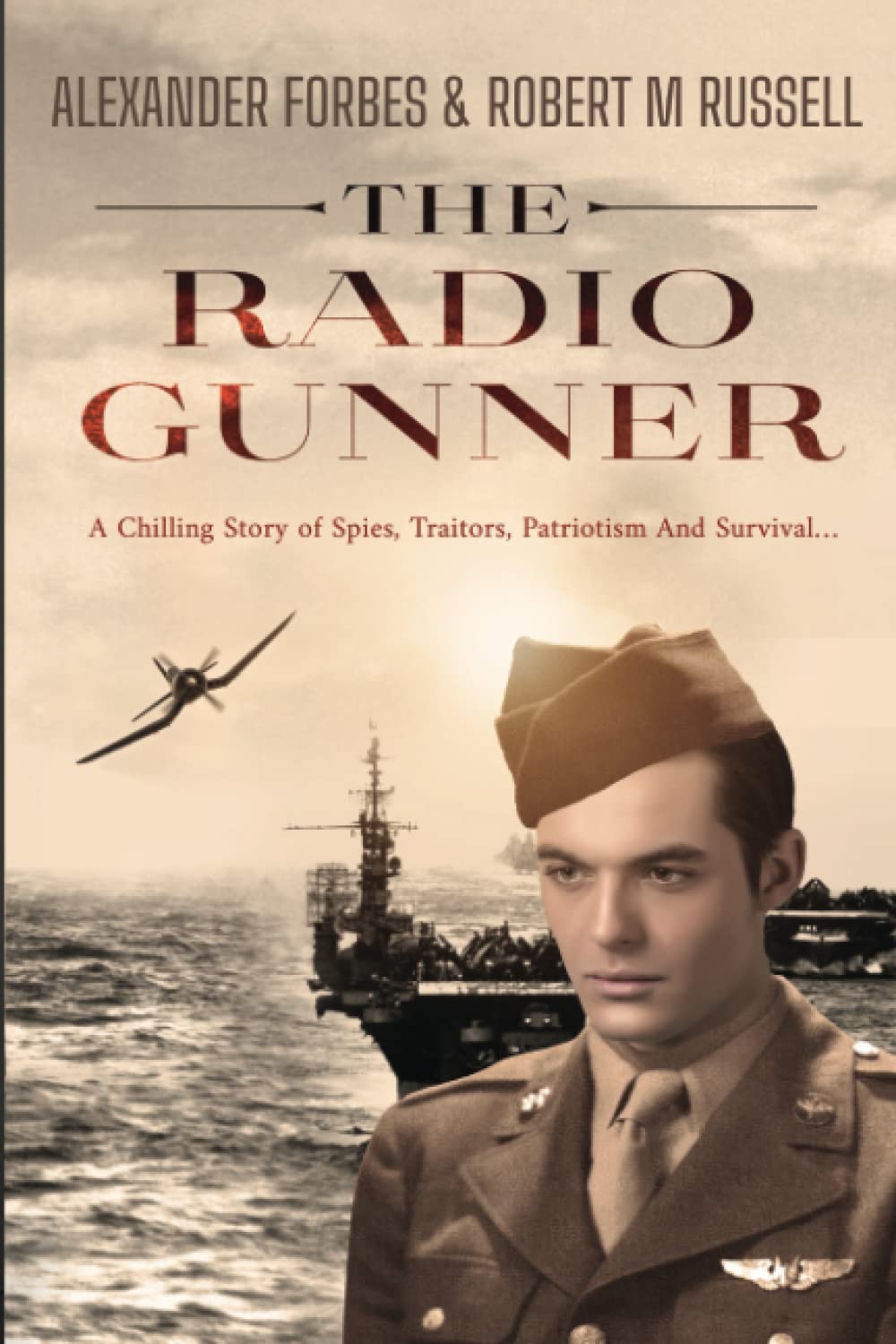 The Radio Gunner: A Chilling Story of Betrayal, Patriotism And Survival ...