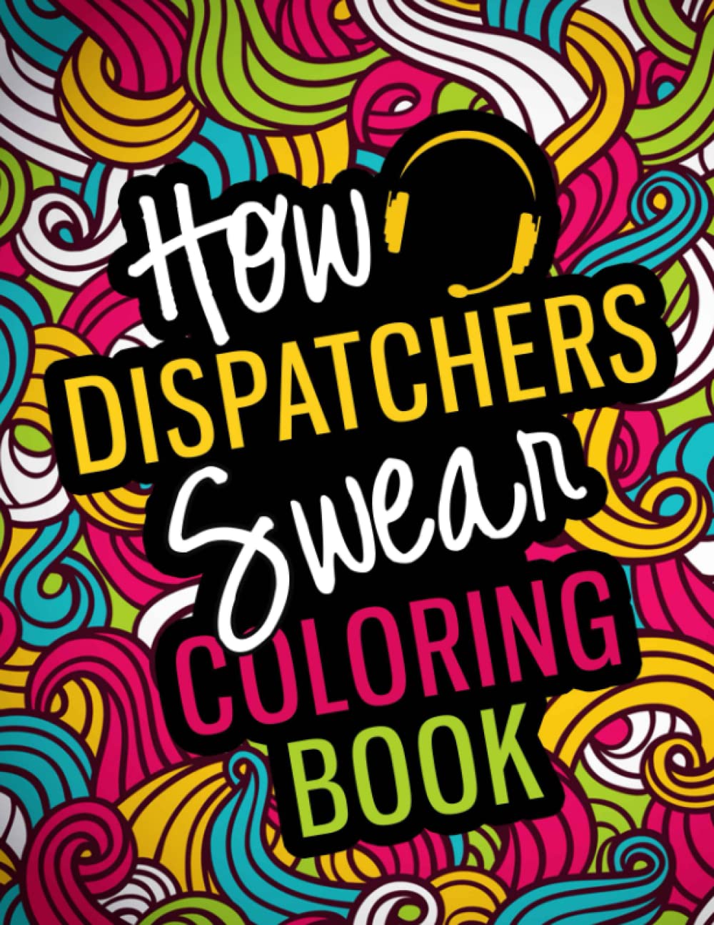 How Dispatchers Swear Coloring Book: A Snarky, Relatable & Funny 911 ...