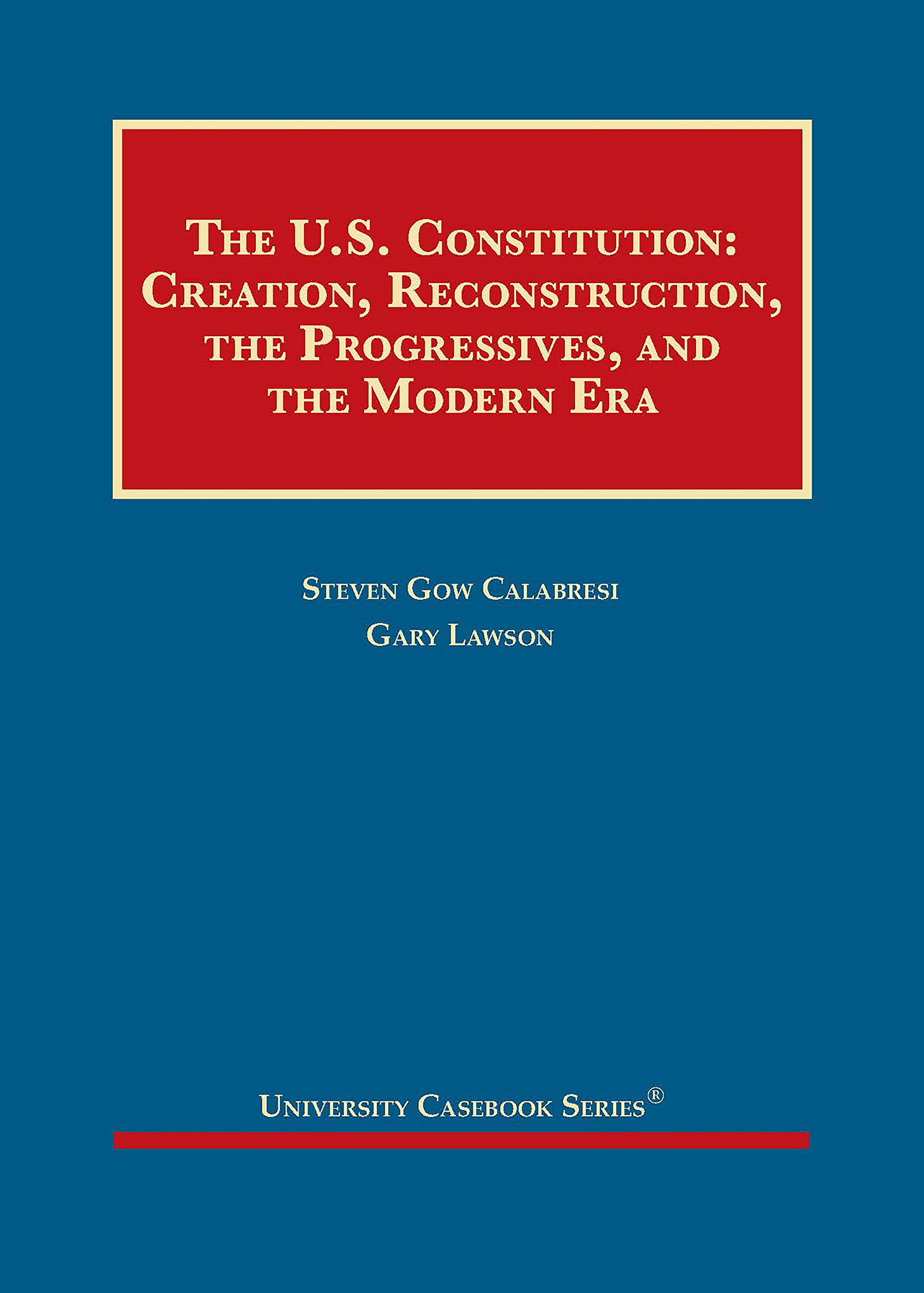 The U.S. Constitution: Creation, Reconstruction, the Progressives, and ...